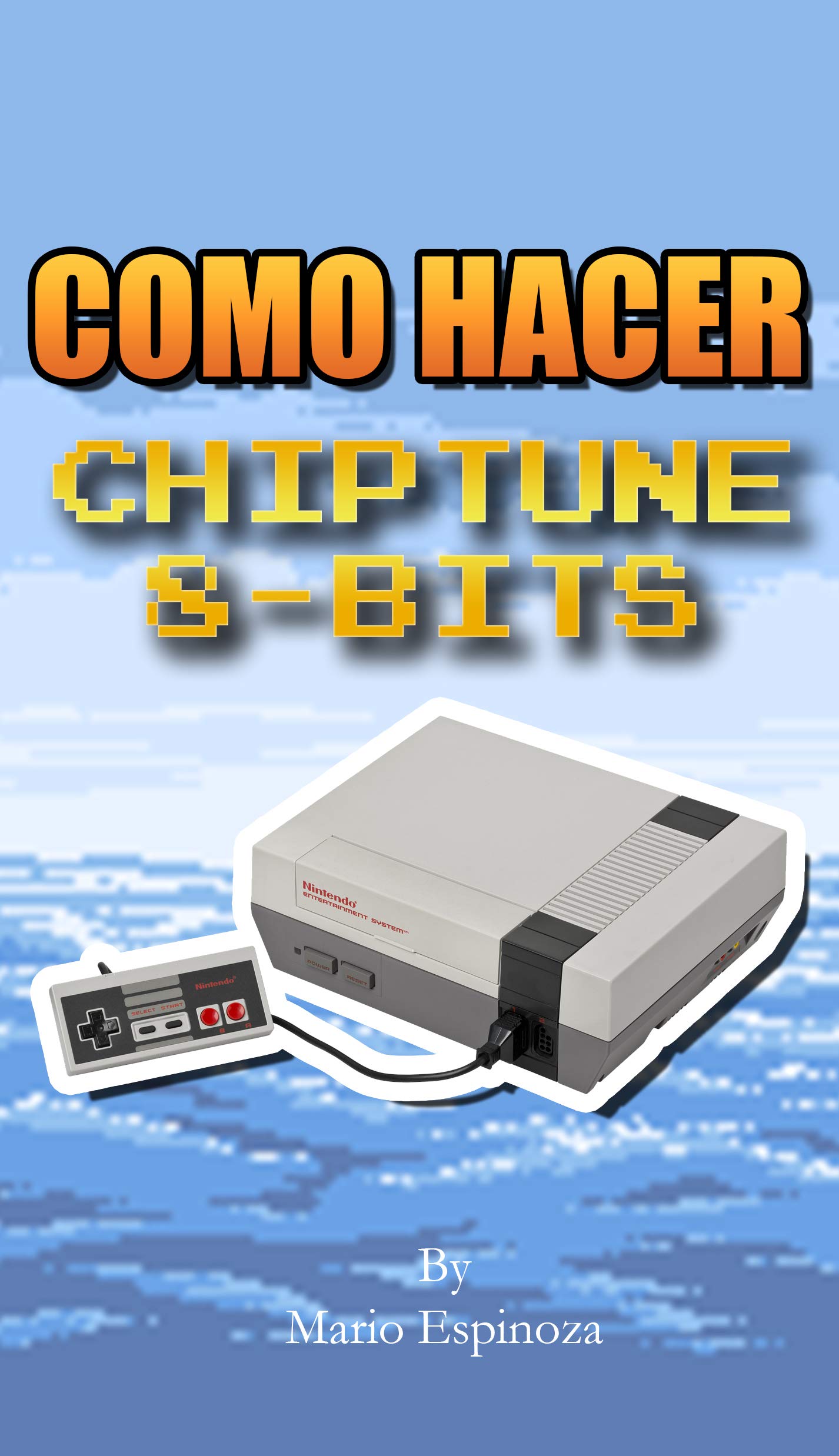 Como Hacer Chiptune 8-Bits (Spanish Edition) by Mario Espinoza | Goodreads