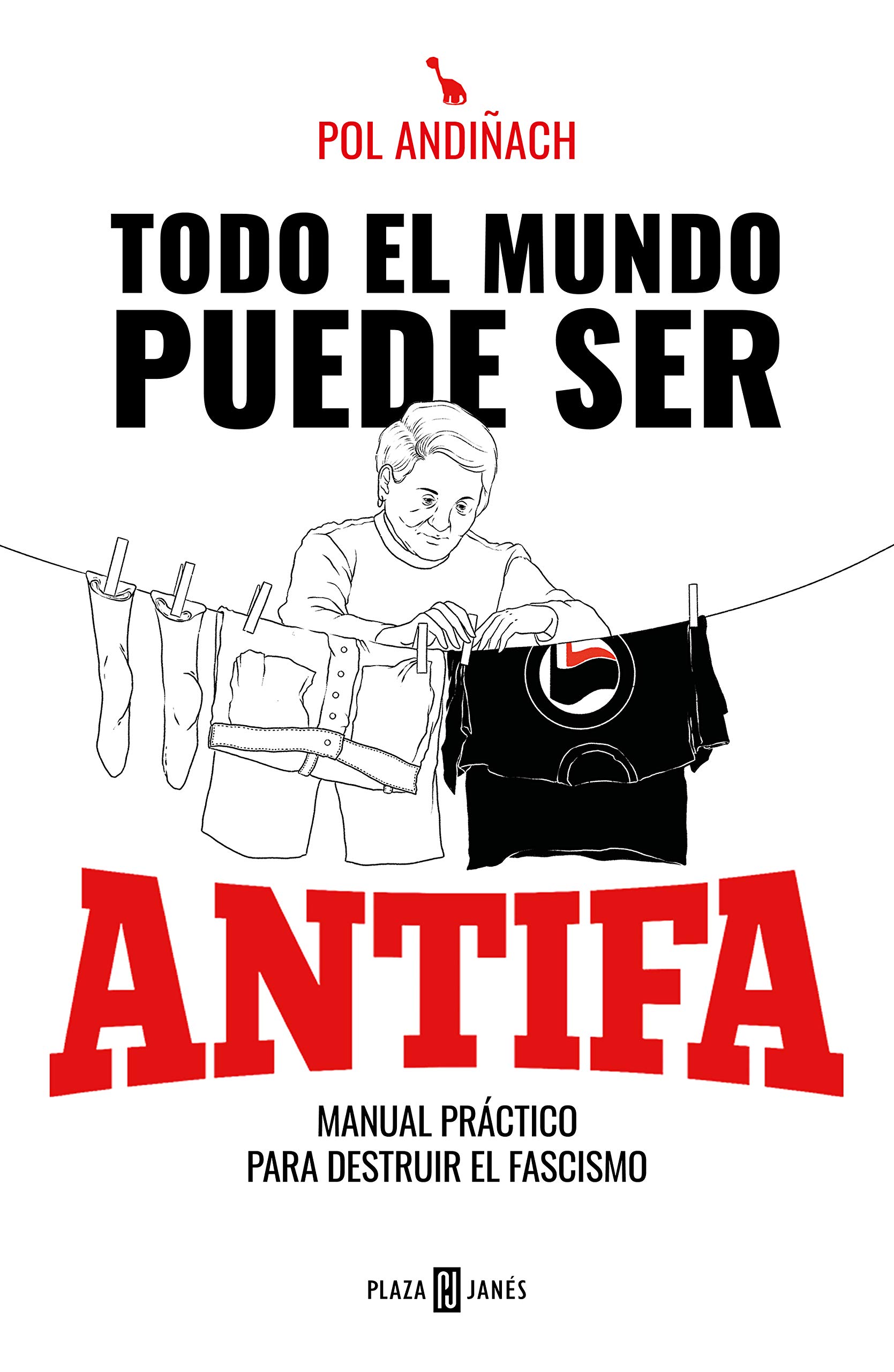 Todo el mundo puede ser ANTIFA: Manual práctico para destruir el ...