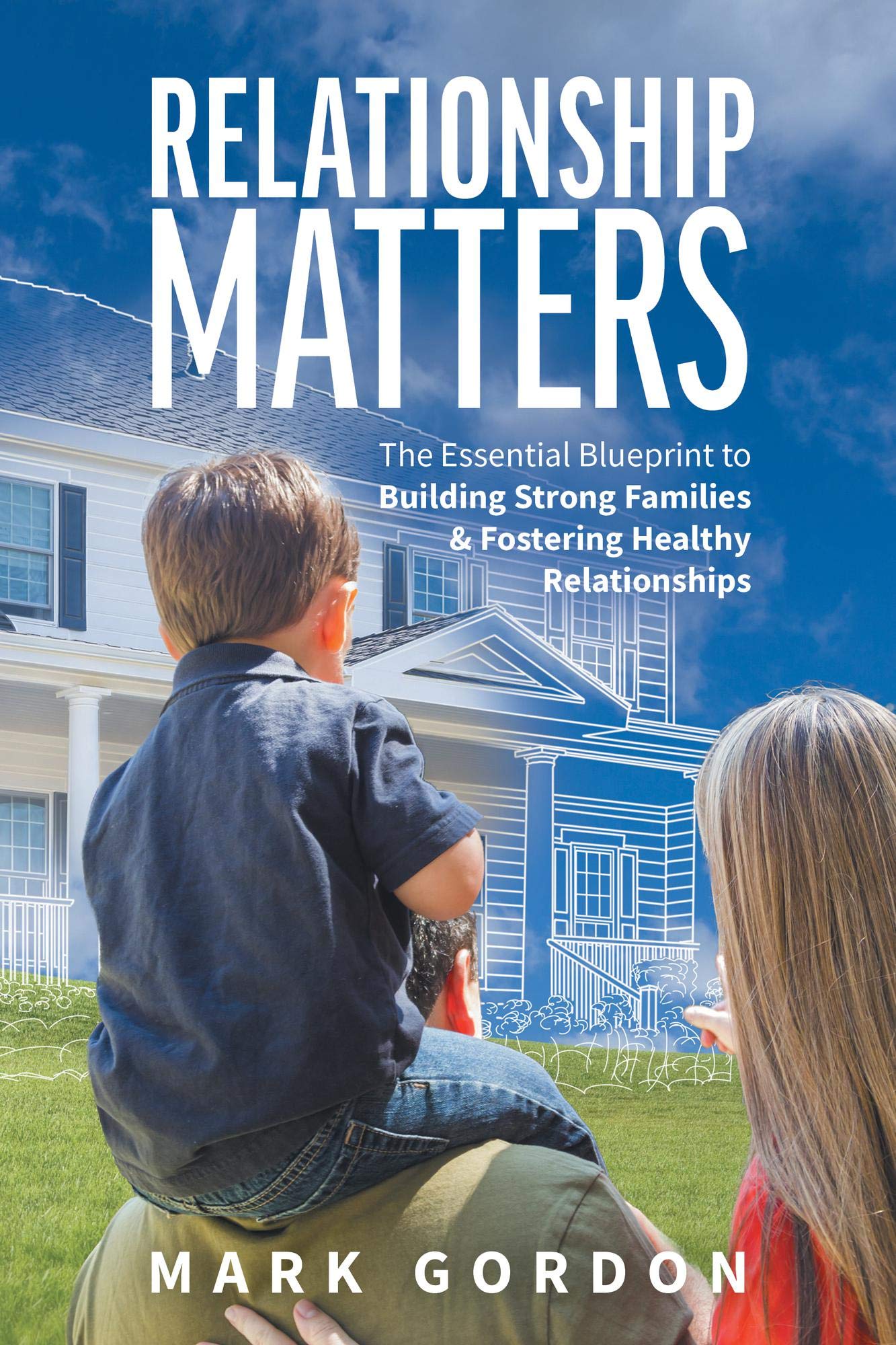 Relationship Matters: The Essential Blueprint to Building Strong ...