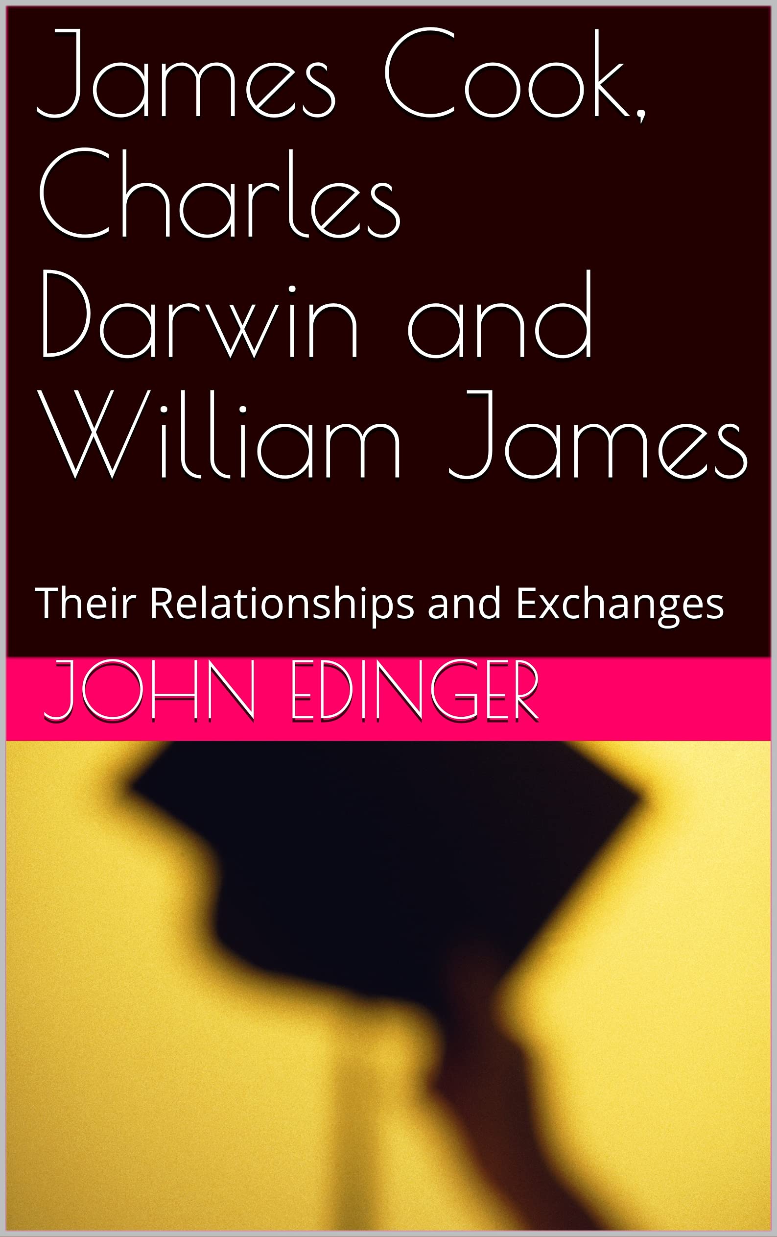James Cook, Charles Darwin and William James: Their Relationships and ...