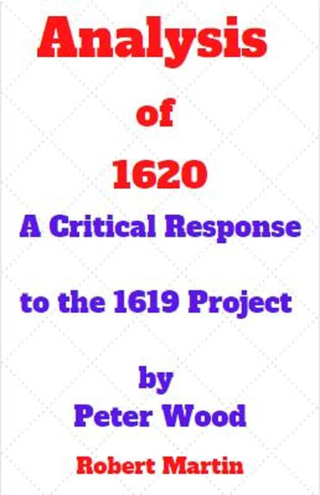 Analysis of 1620: A Critical Response to the 1619 Project by Peter Wood ...
