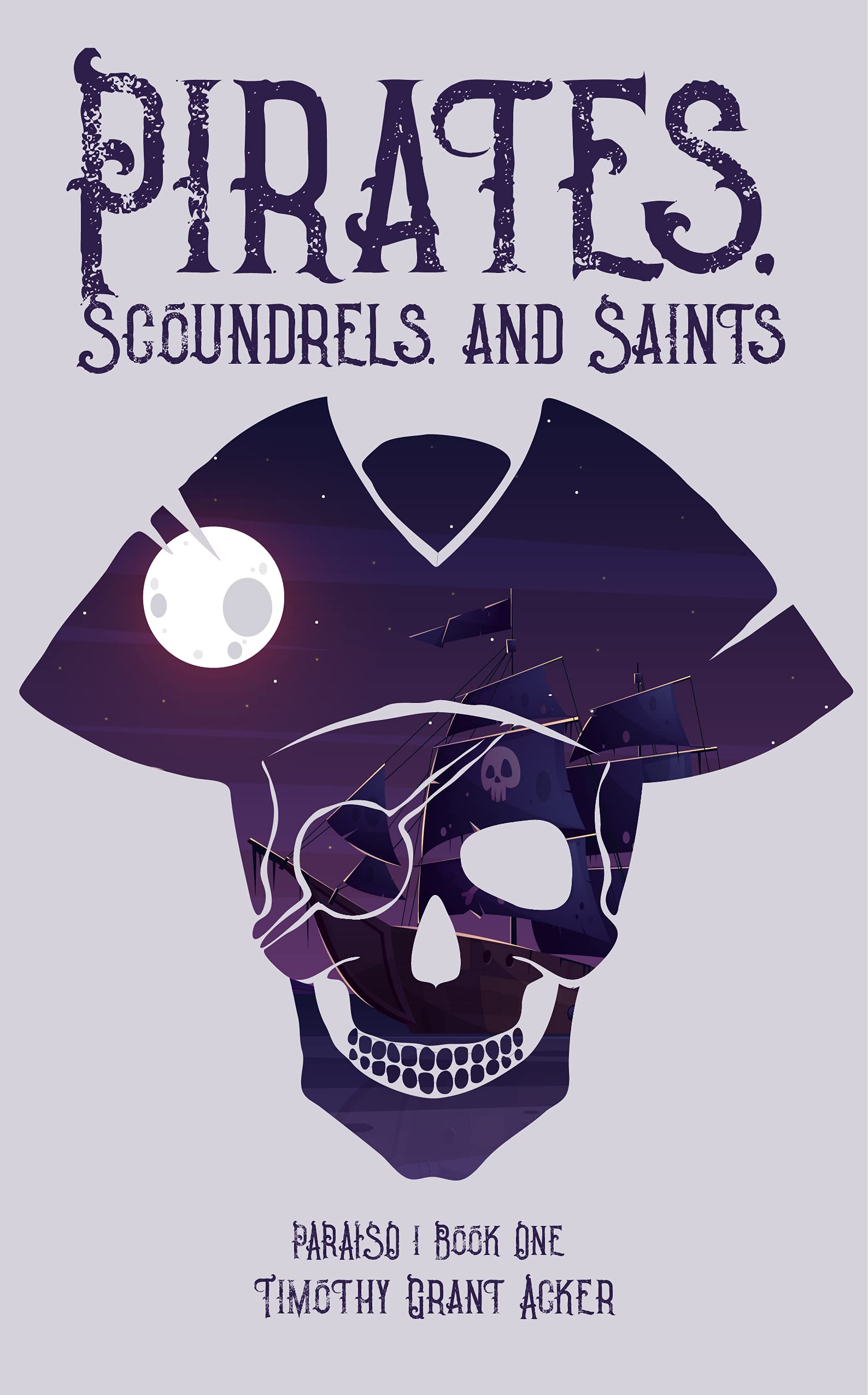 Pirates, Scoundrels, and Saints: PARAISO: Book One by Timothy Acker ...