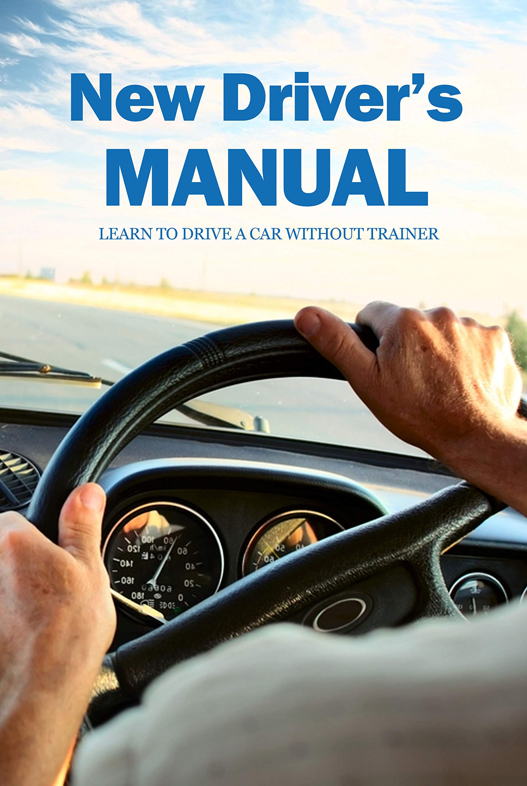 New Driver’s Manual: Learn to Drive a Car without Trainer: Driving Book ...