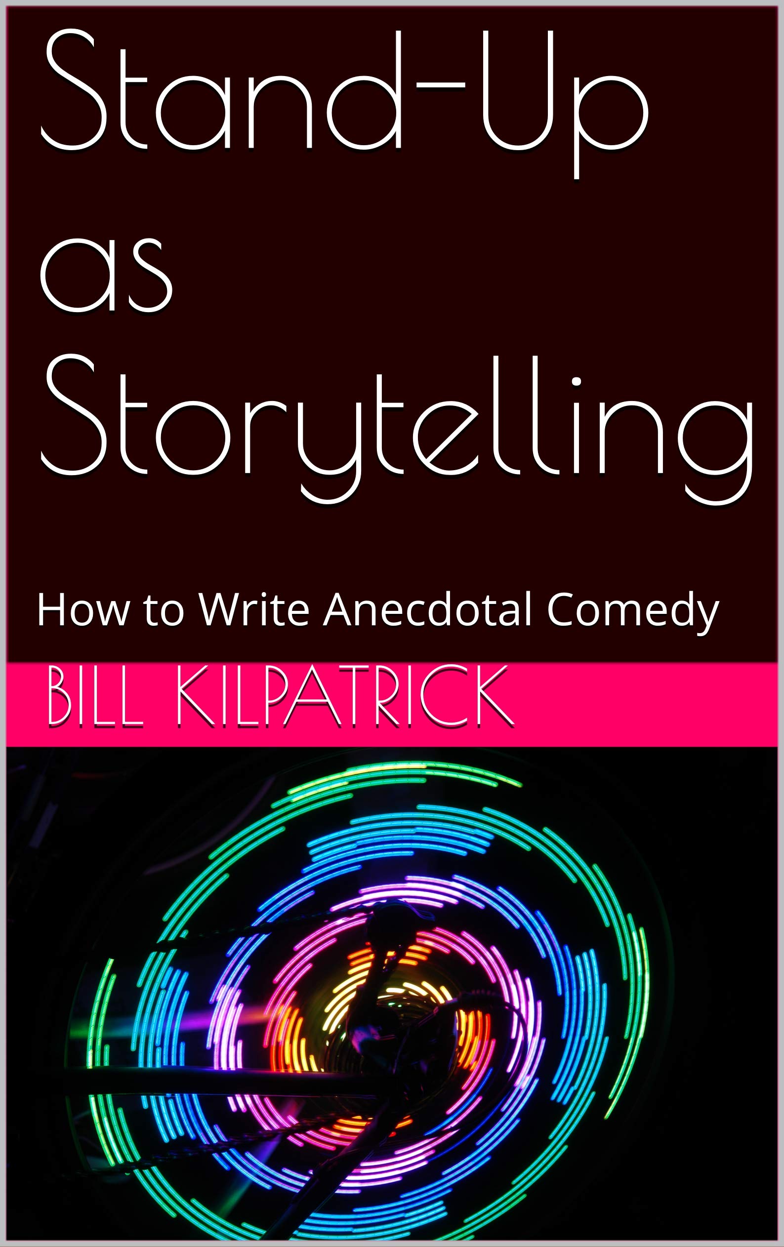 Stand-Up as Storytelling: How to Write Anecdotal Comedy by Bill ...