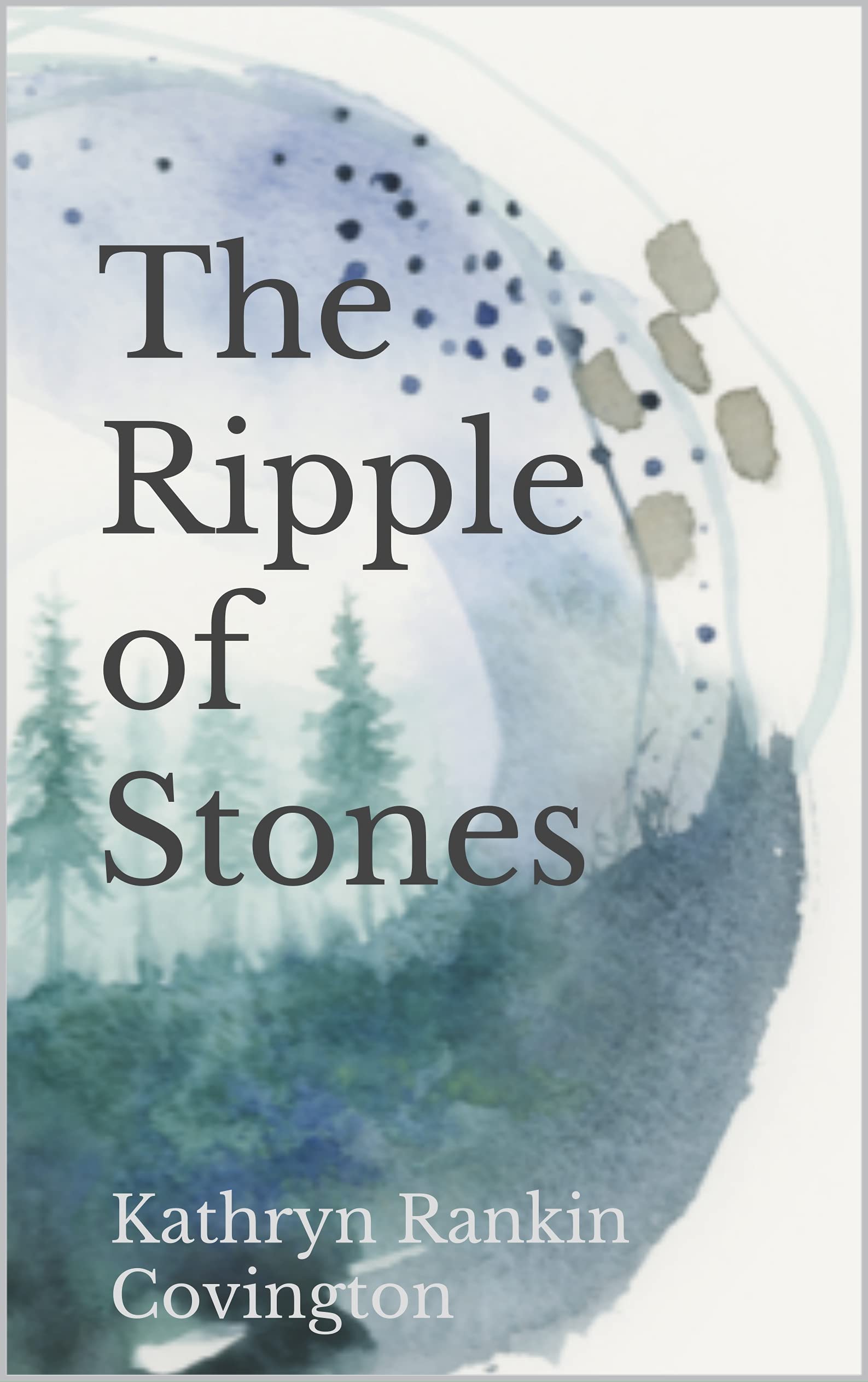 The Ripple of Stones by Kathryn Rankin Covington | Goodreads