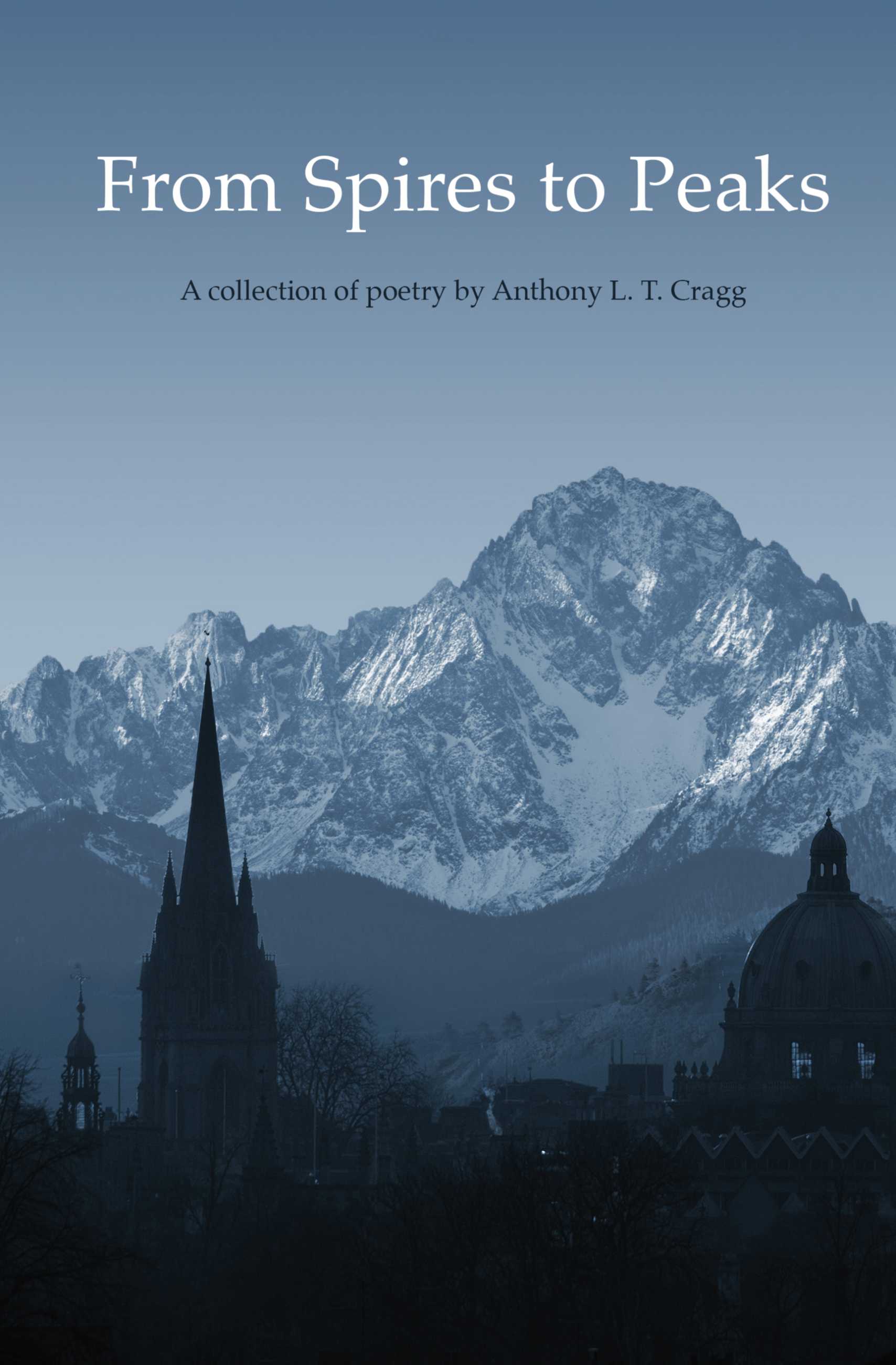 From Spires to Peaks: A collection of Poetry by Anthony L. T. Cragg by ...