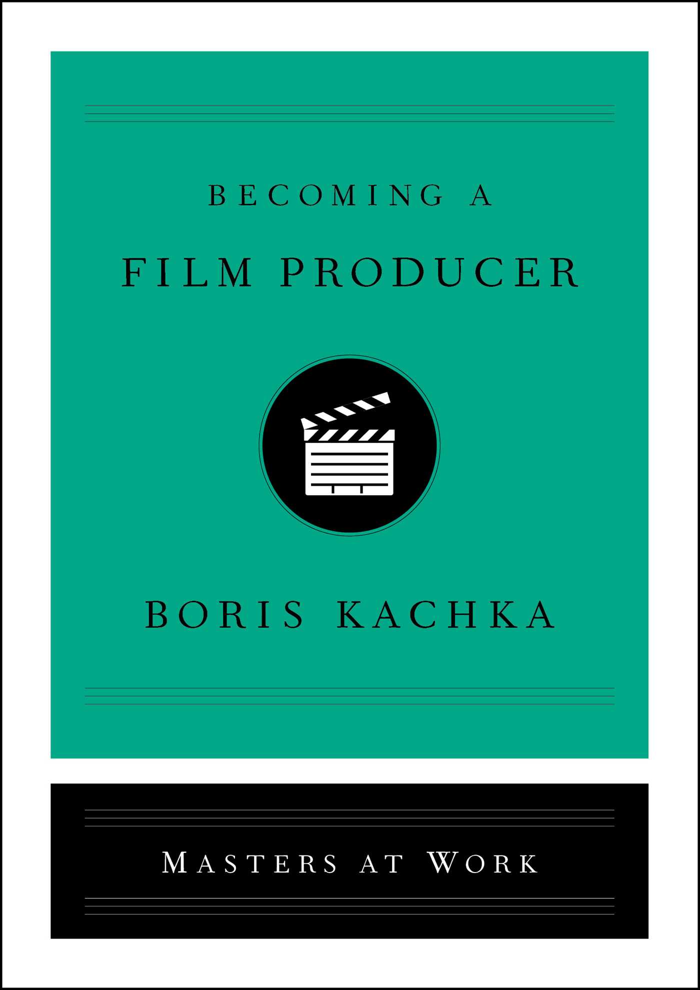 Becoming a Film Producer (Masters at Work) by Boris Kachka | Goodreads
