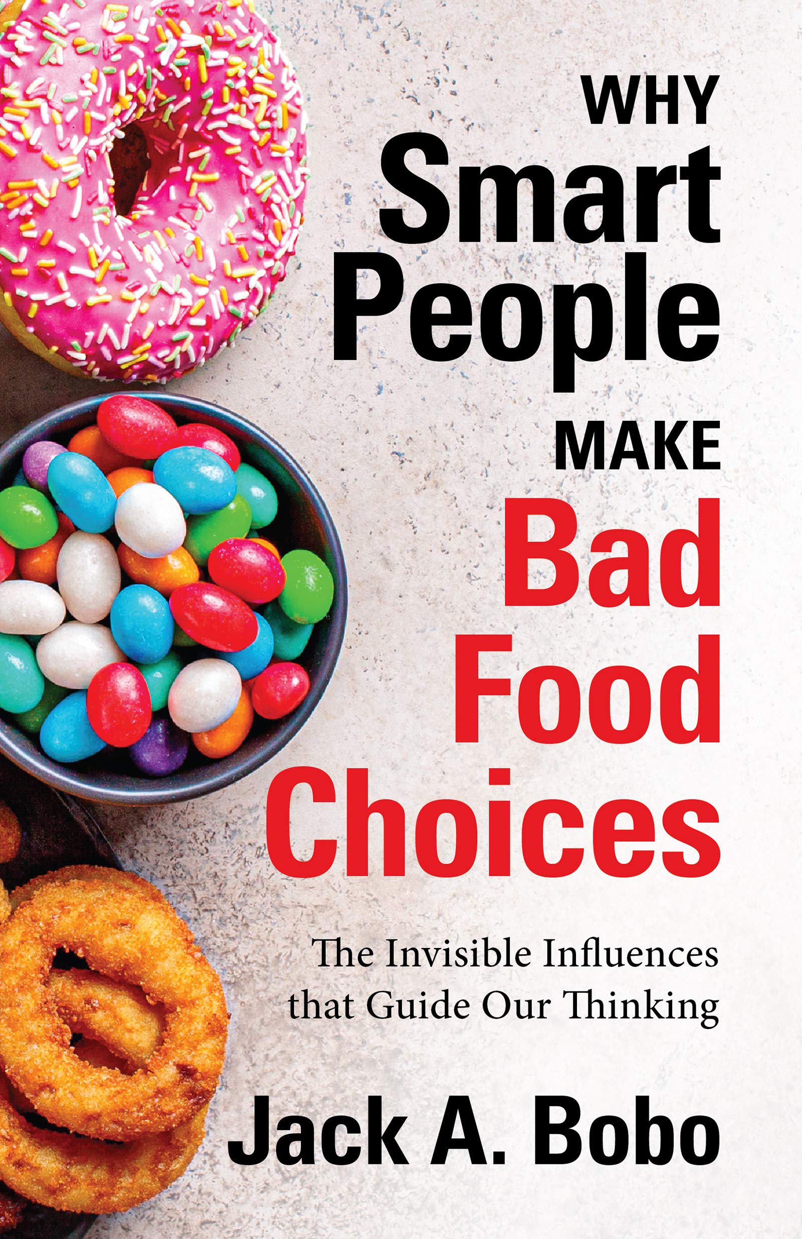 Why Smart People Make Bad Food Choices: The Invisible Influences that ...
