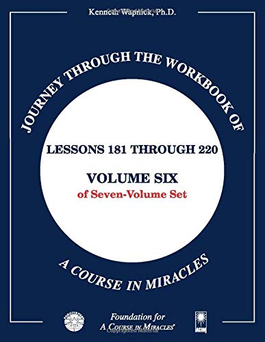 Journey through the Workbook of A Course in Miracles: Lessons 181 through 220, Volume Six of ...