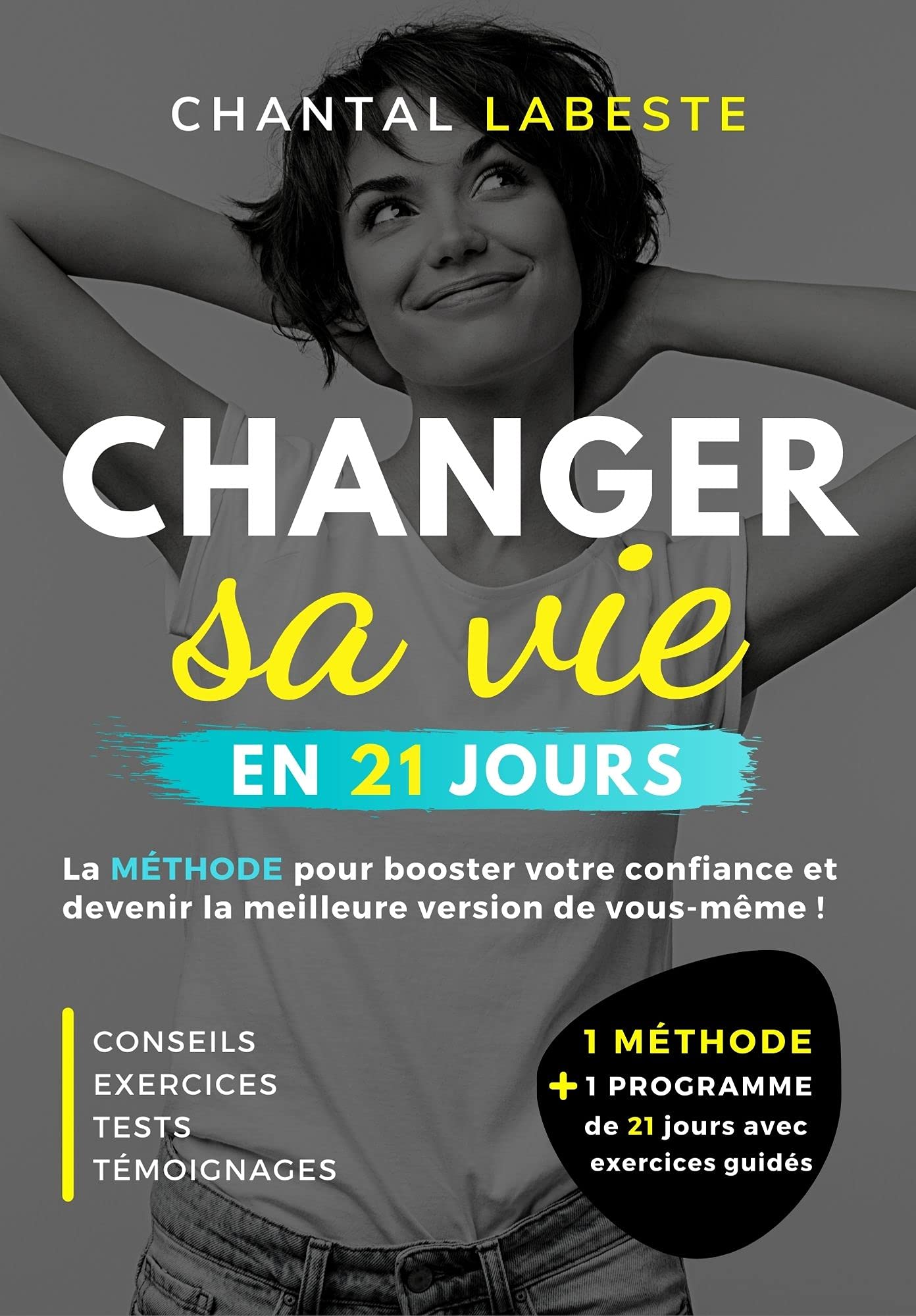 CHANGER SA VIE EN 21 JOURS: La méthode pour booster votre confiance et ...