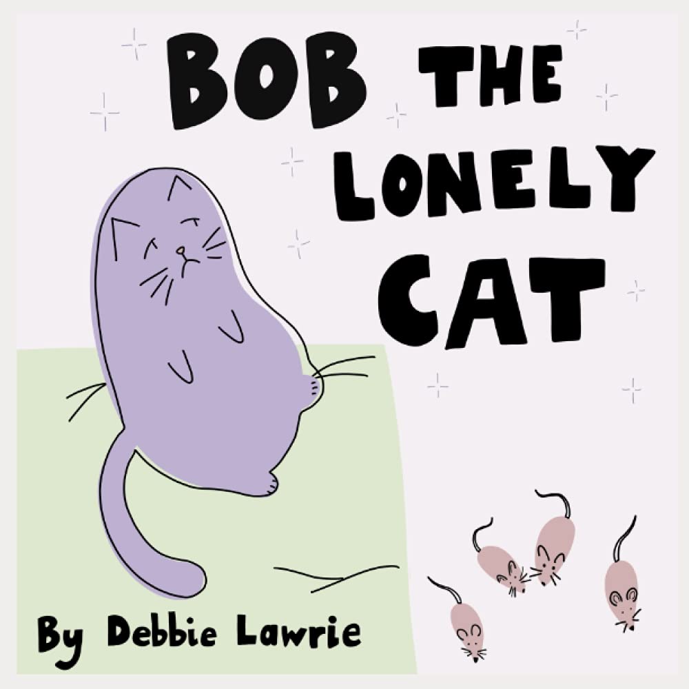 Bob the Lonely Cat by Debbie Lawrie | Goodreads