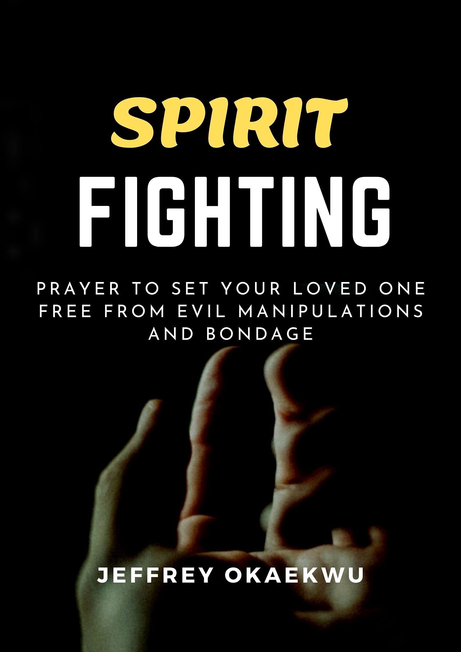 SPIRIT FIGHTING: Prayer to set your loved one free from evil ...