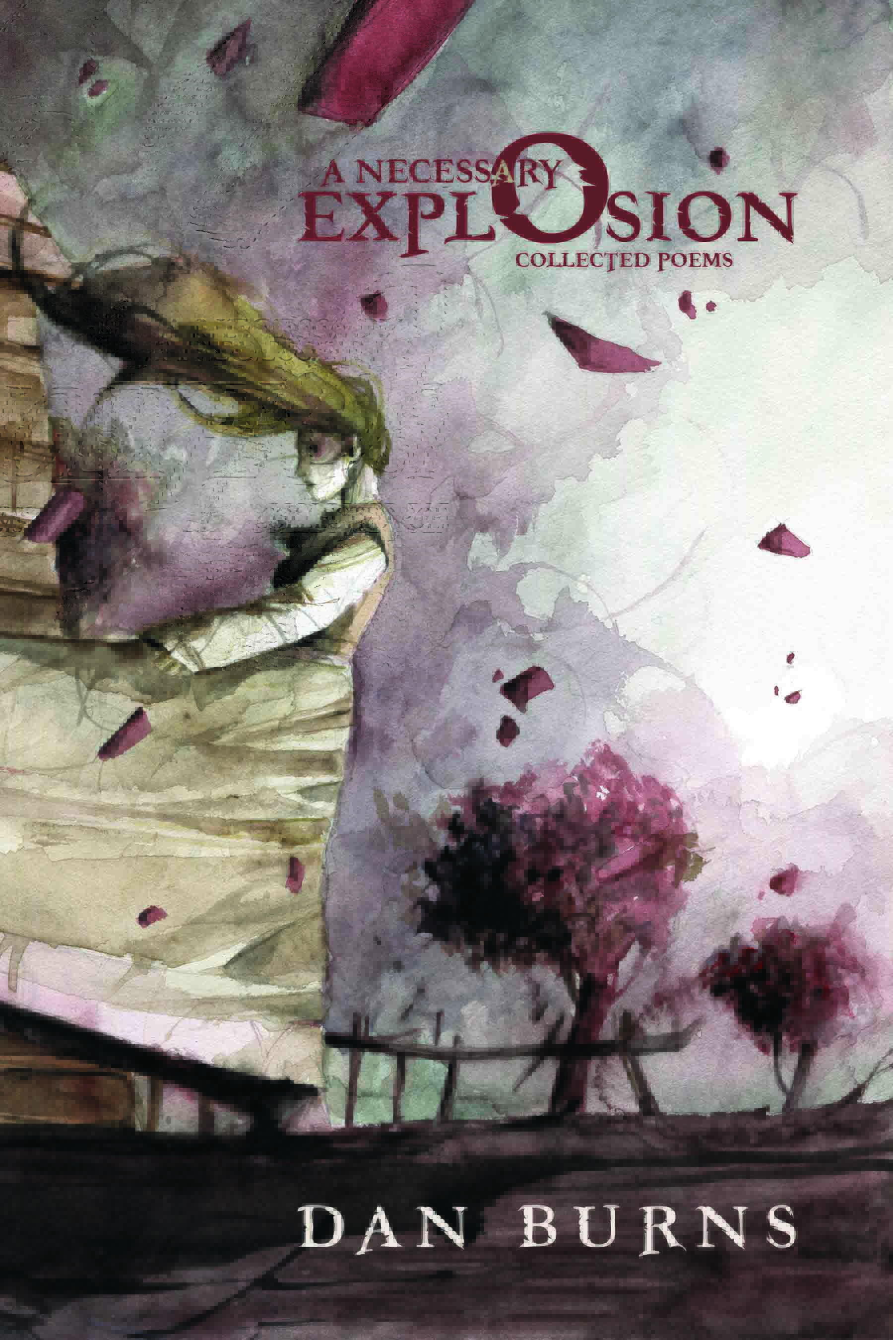A Necessary Explosion: Collected Poems by Dan Burns | Goodreads