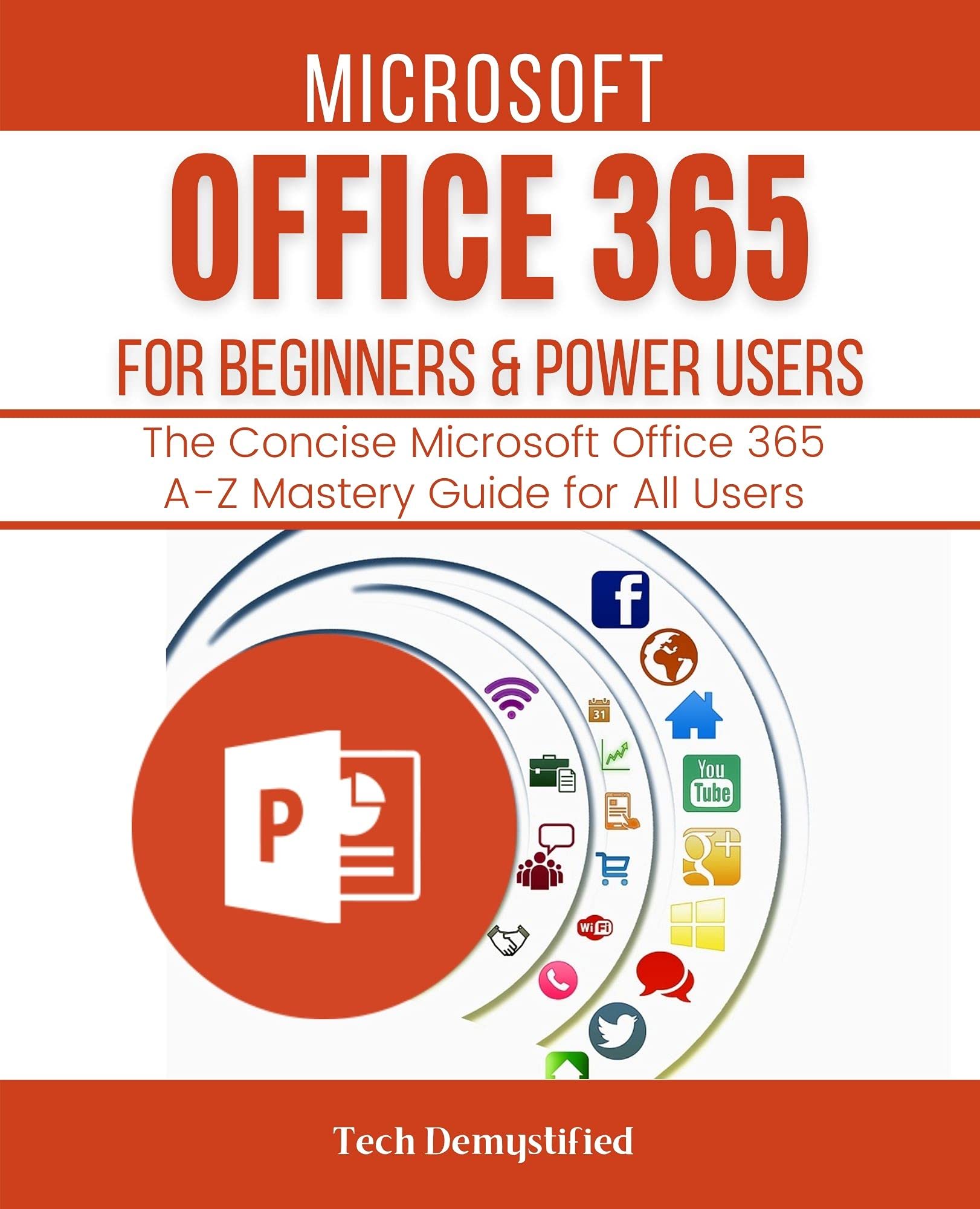 MICROSOFT OFFICE 365 FOR BEGINNERS & POWER USERS 2021: The Concise Microsoft Office 365 A-Z ...