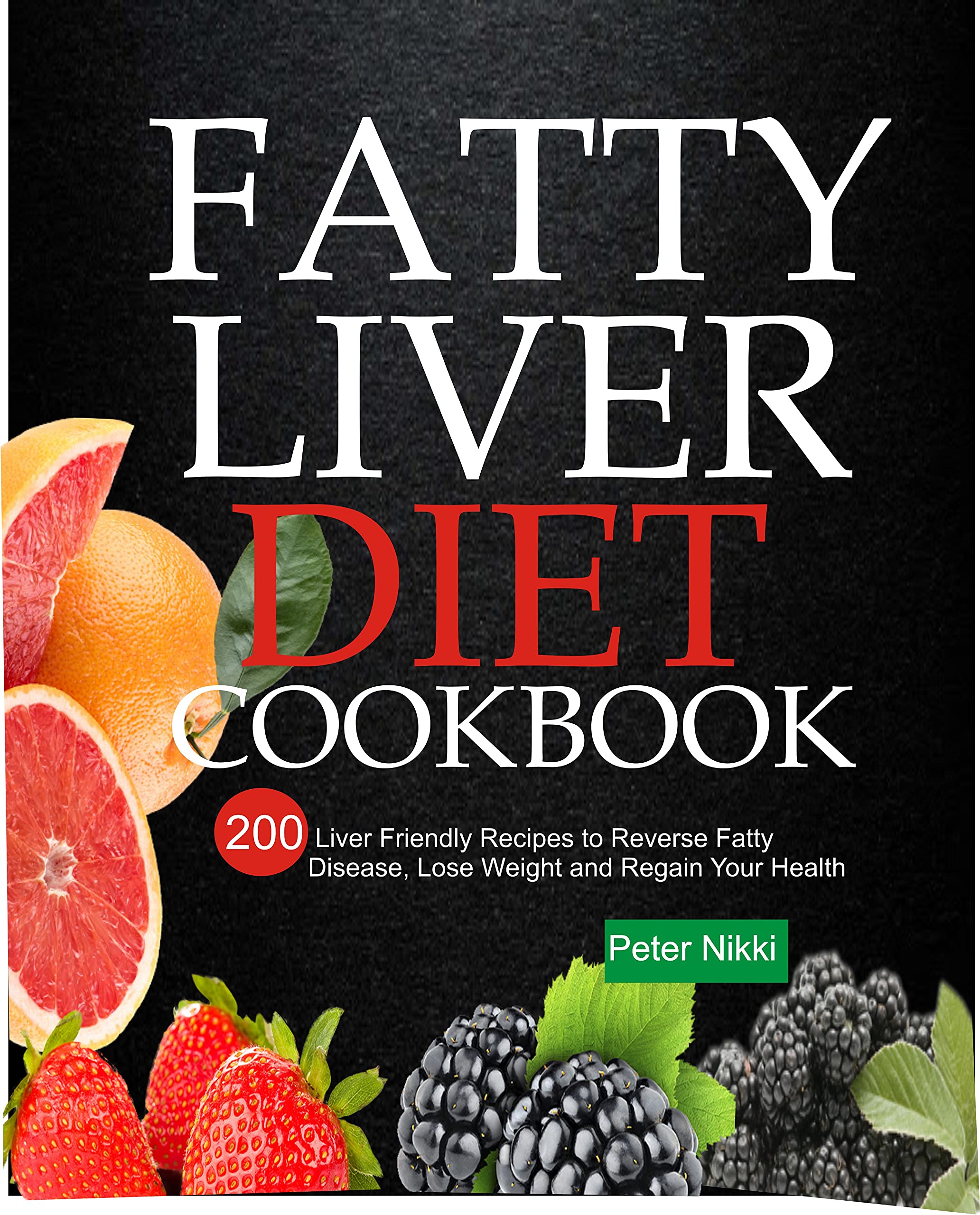 Fatty Liver Diet Cookbook: 200 Liver Friendly Recipes to Reverse Fatty ...