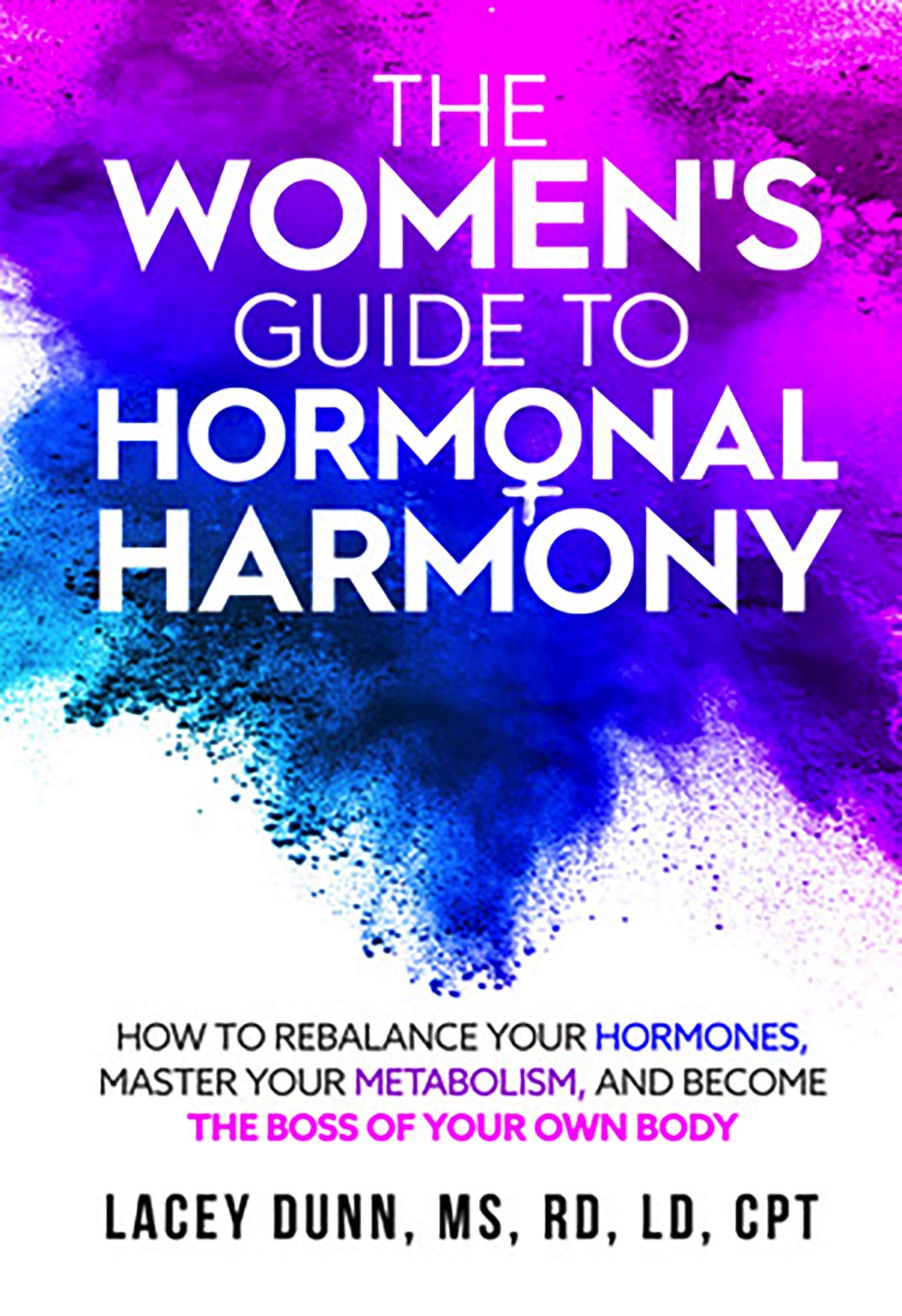 The Women's Guide to Hormonal Harmony: How to Rebalance Your Hormones, Master Your Metabolism ...