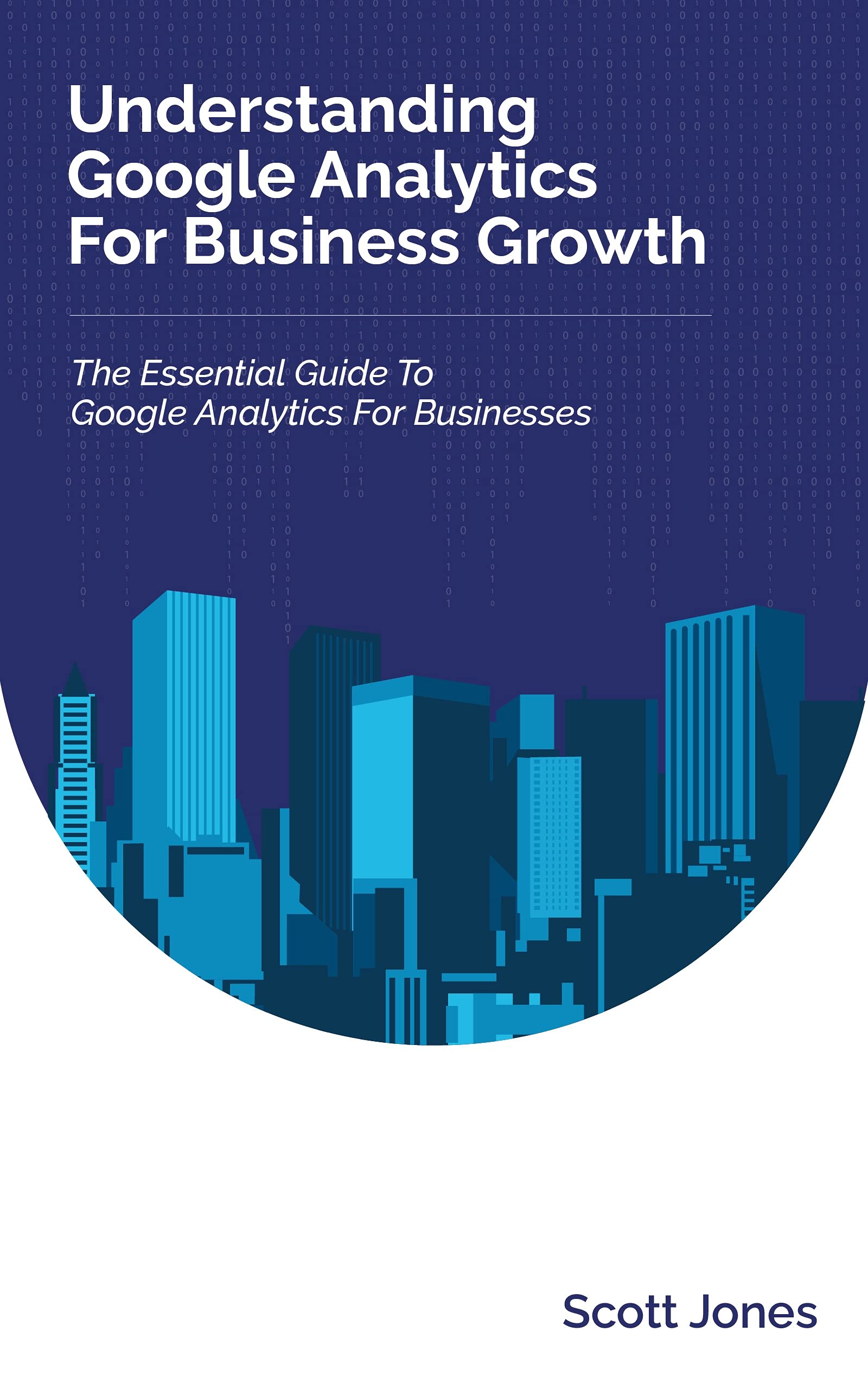 Understanding Google Analytics For Business Growth: The Essential Guide ...