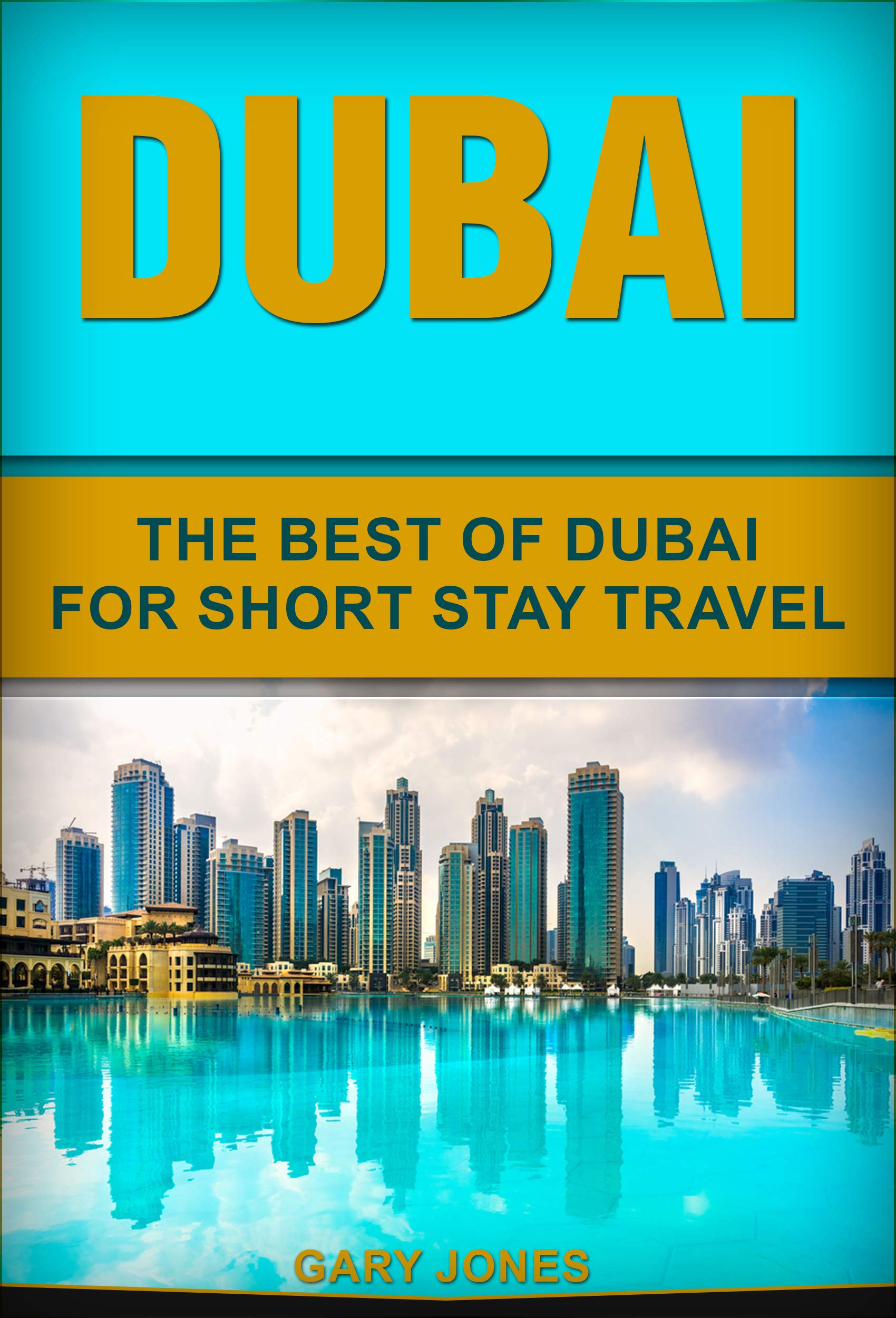 Dubai: The Best Of Dubai For Short Stay Travel by Gary Jones | Goodreads