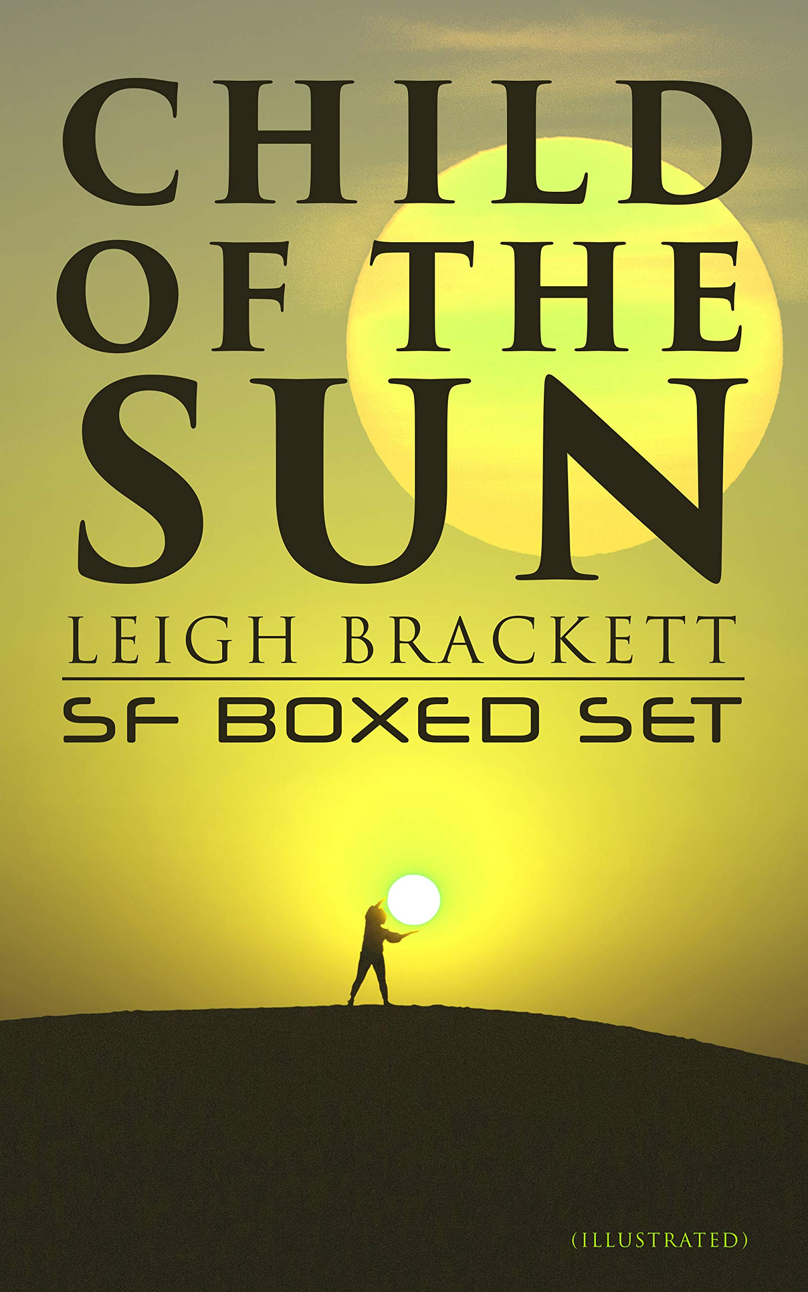 Child of the Sun: Leigh Brackett SF Boxed Set (Illustrated): Black Amazon of Mars, Child of the ...