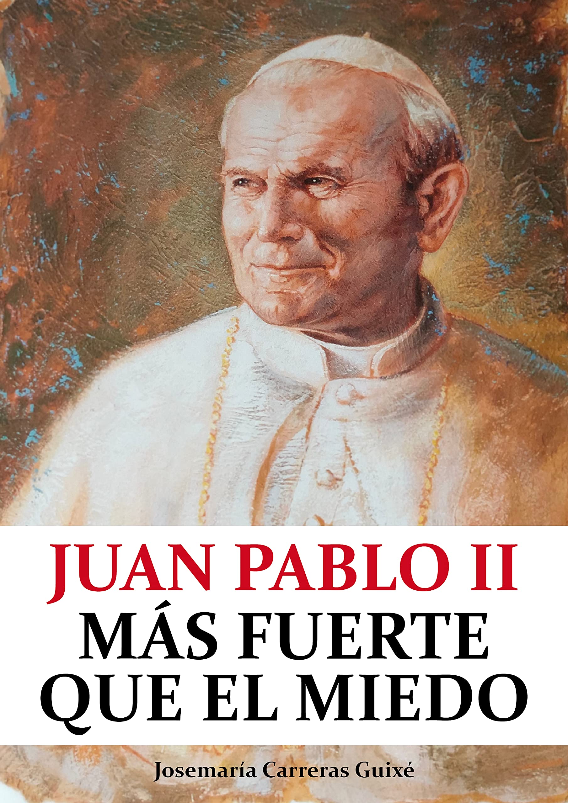 Juan Pablo II: Más fuerte que el miedo by Josemaría Carreras Guixé ...