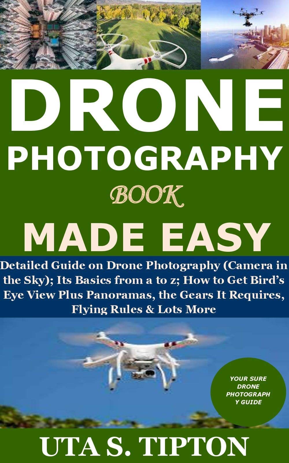 Drone Photography Book Made Easy: Detailed Guide on Drone Photography ...
