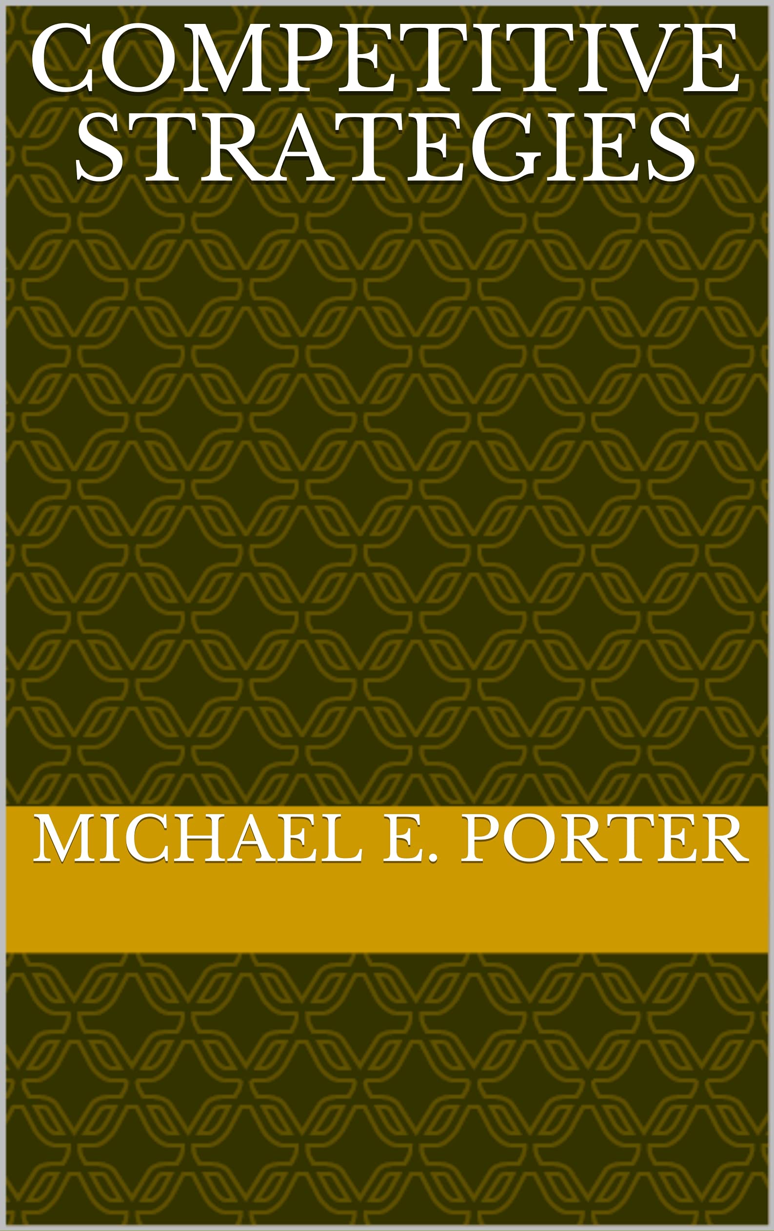 Competitive Strategies by Michael E. Porter | Goodreads