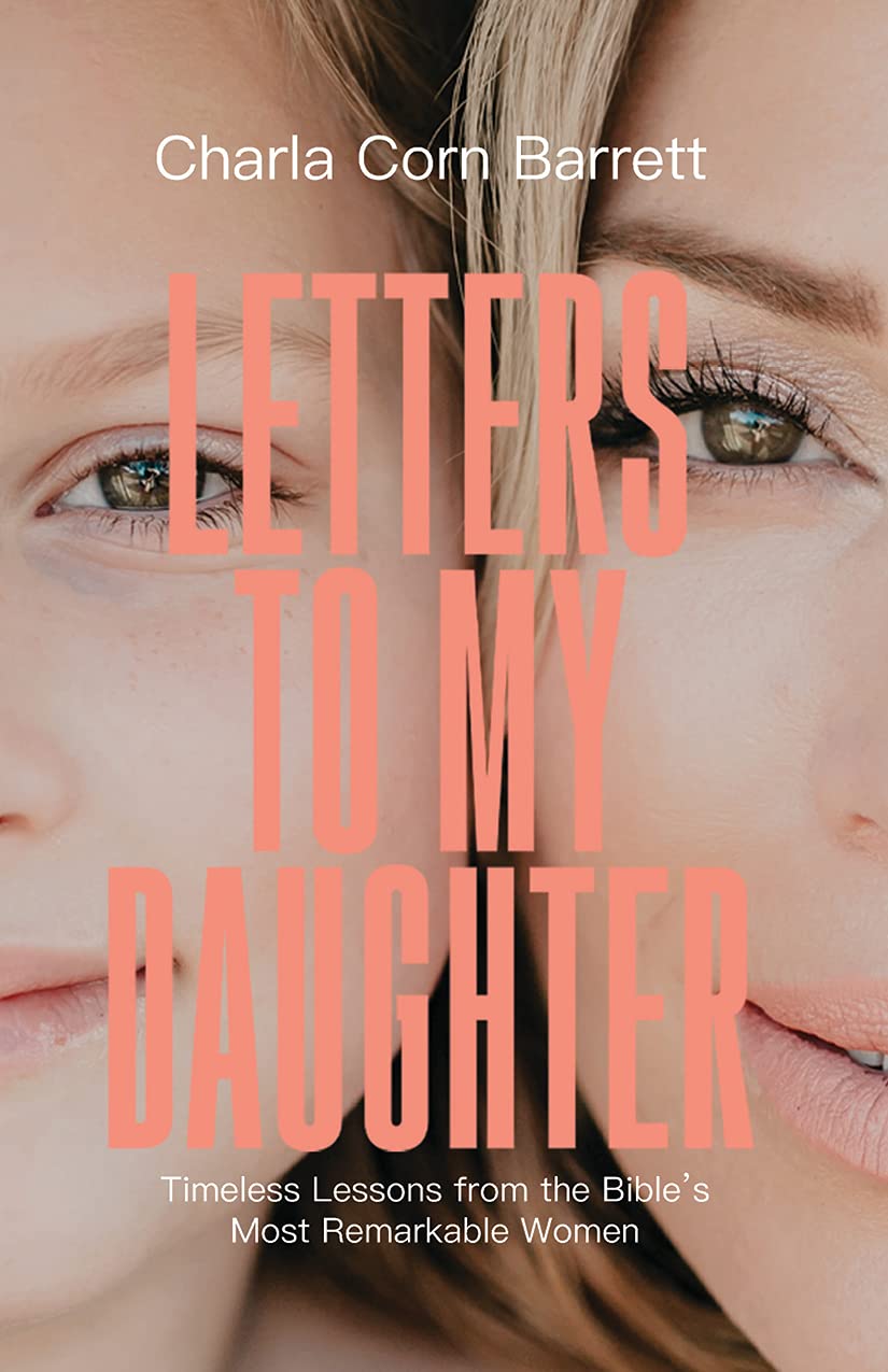 Letters to My Daughter: Timeless Lessons from the Bible's Most ...