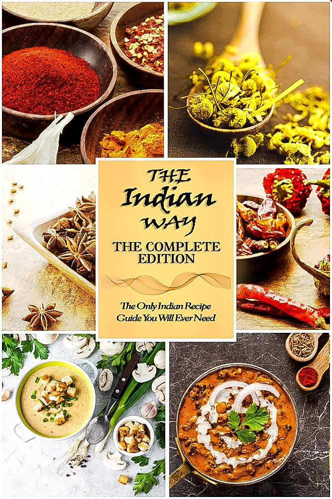The Indian Way - The Complete Edition: The Only Indian Food Guide You ...