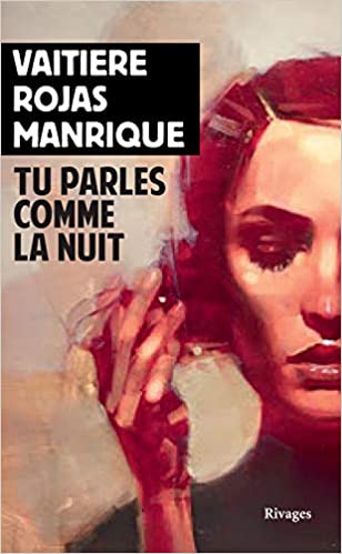 Tu parles comme la nuit by Vaitiere Rojas Manrique | Goodreads
