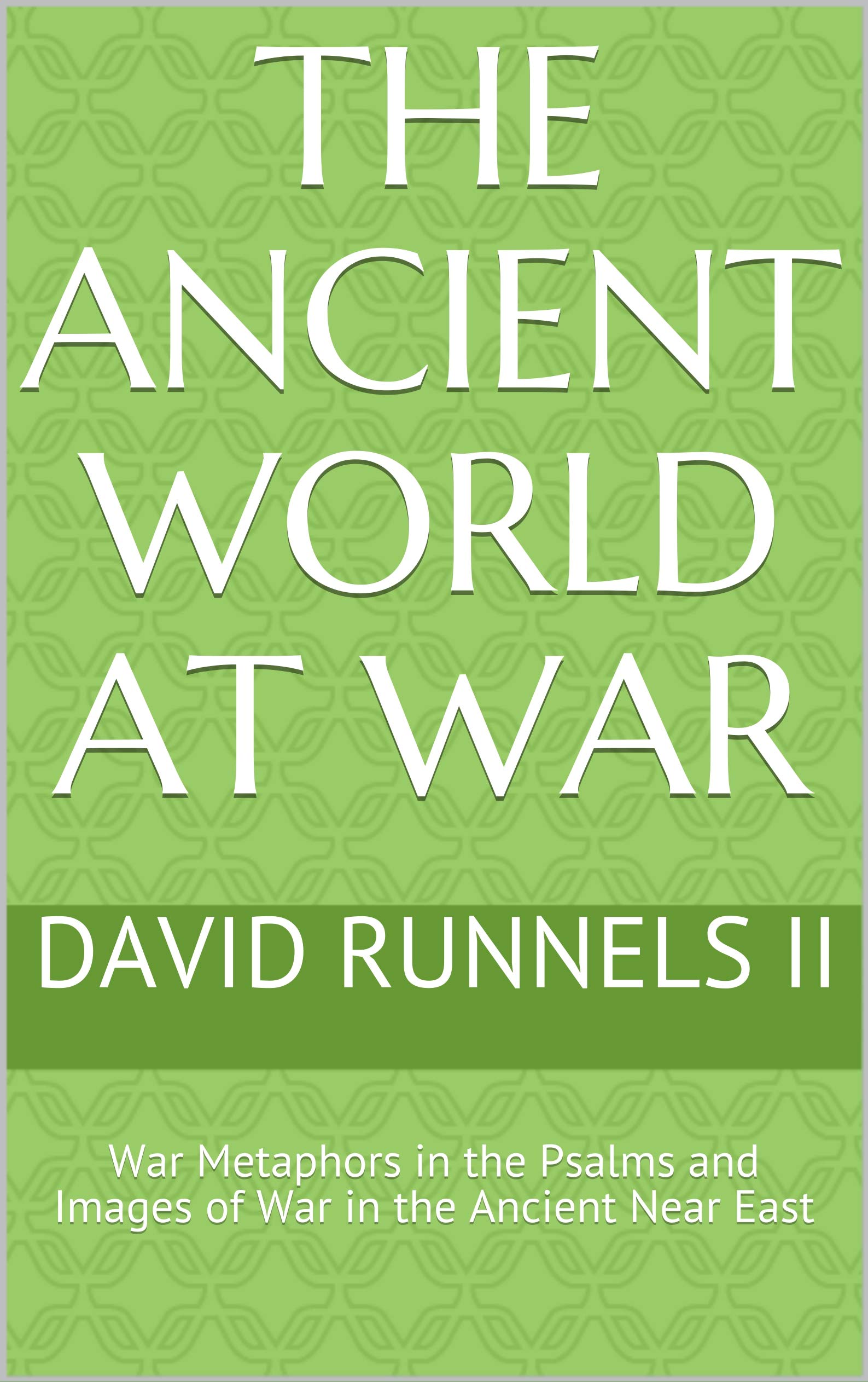 The Ancient World at War: War Metaphors in the Psalms and Images of War ...