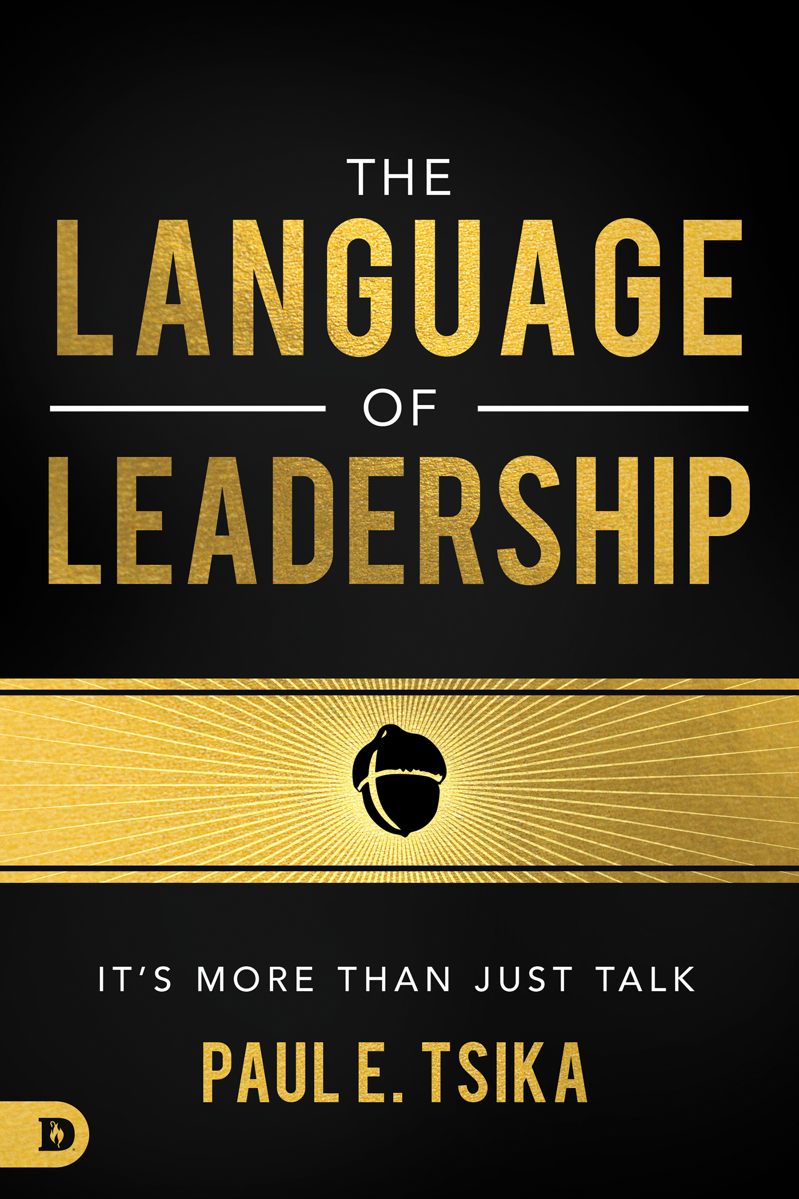 The Language of Leadership: It’s More Than Just Talk by Paul Tsika ...