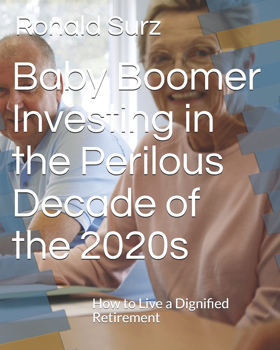 Baby Boomer Investing in the Perilous Decade of the 2020s: How to Live ...