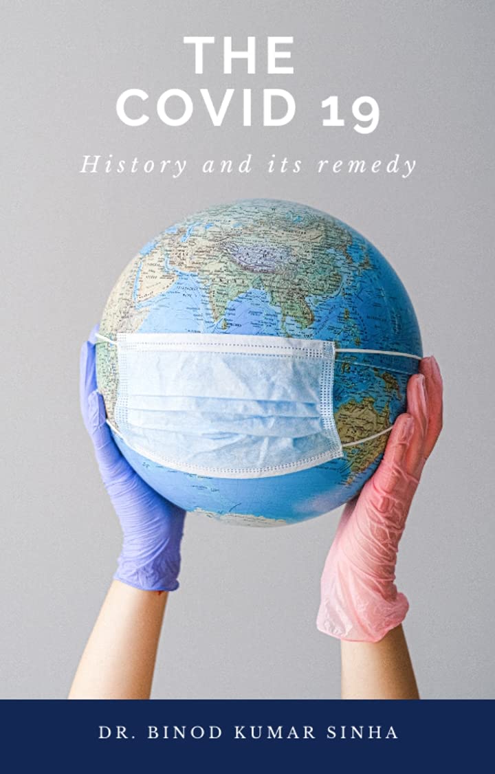 The Covid 19: History and its remedy by Dr. Binod Kumar Sinha | Goodreads