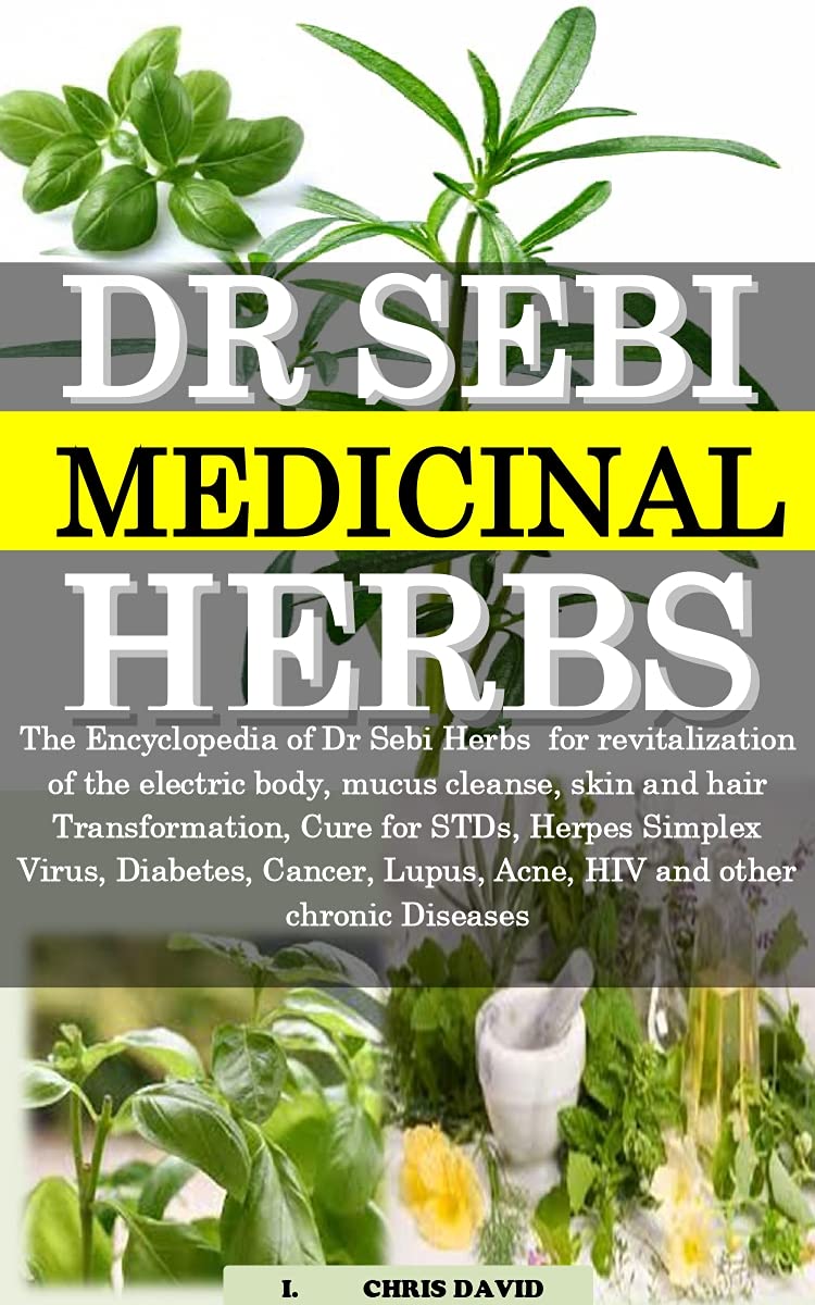 DR SEBI MEDICINAL HERBS: The Encyclopedia of Dr Sebi Herbs for ...