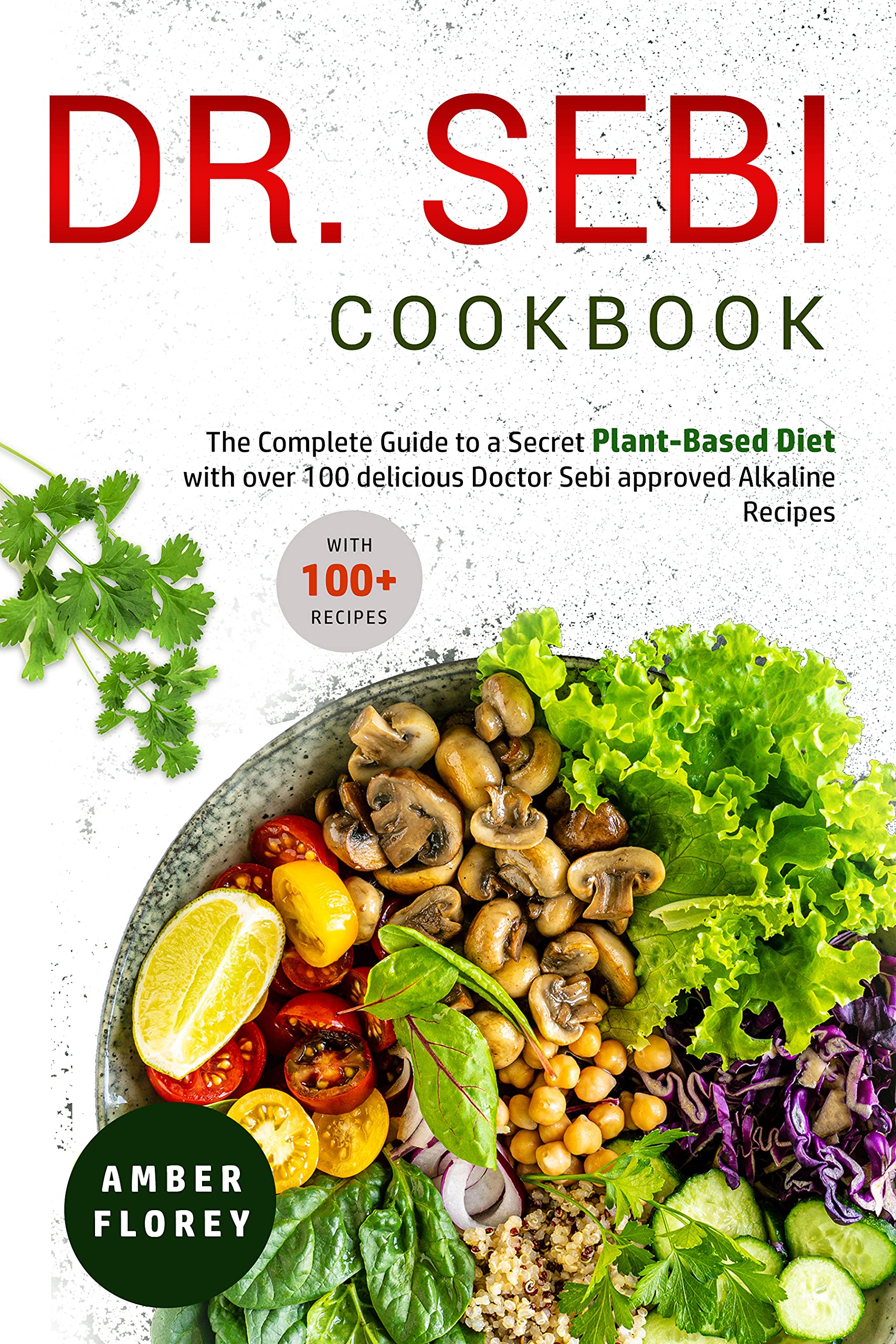 Dr. Sebi Cookbook: The Complete Guide to a Secret Plant-Based Diet with ...