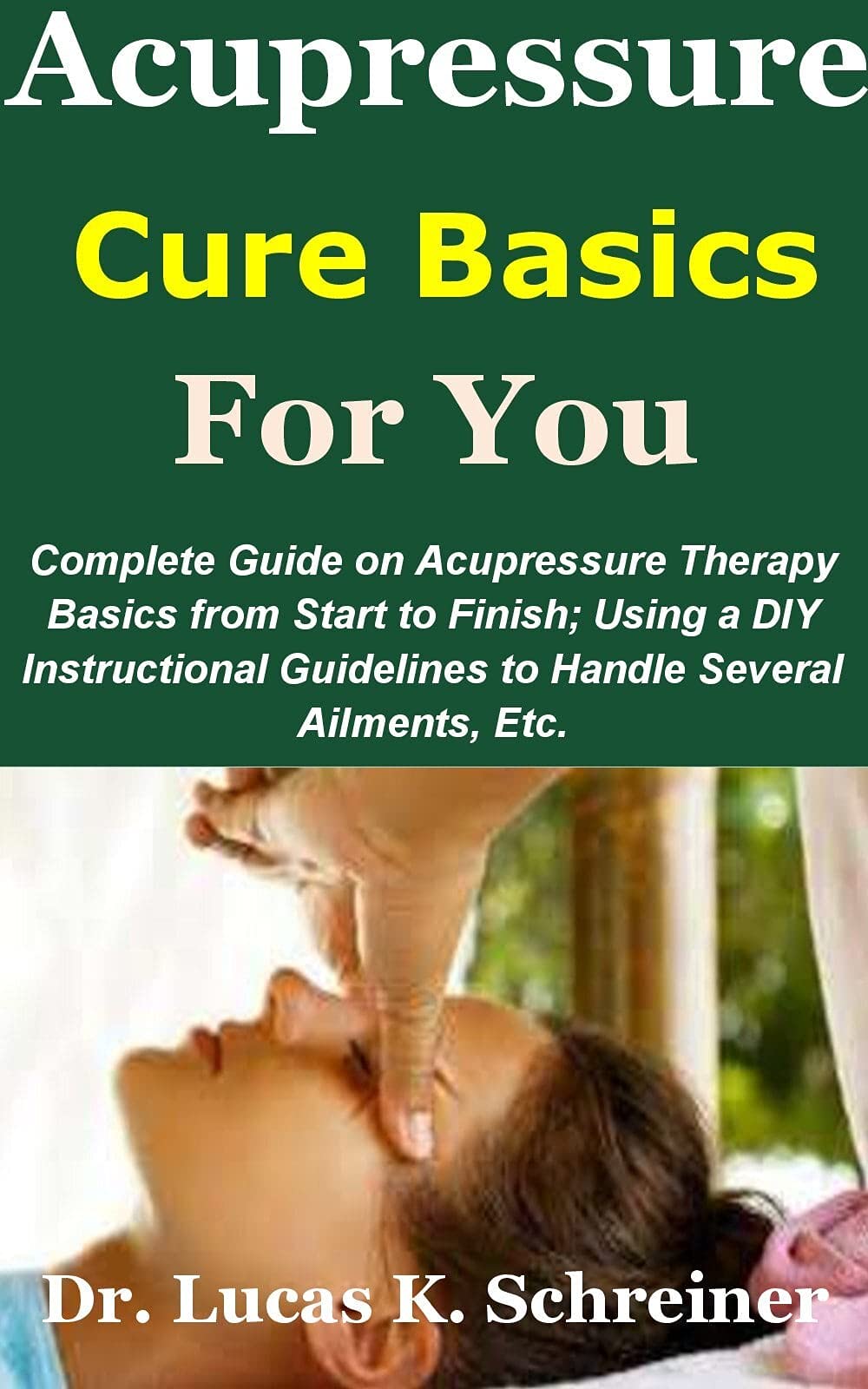Acupressure Cure Basics for You: Complete Guide on Acupressure Therapy ...