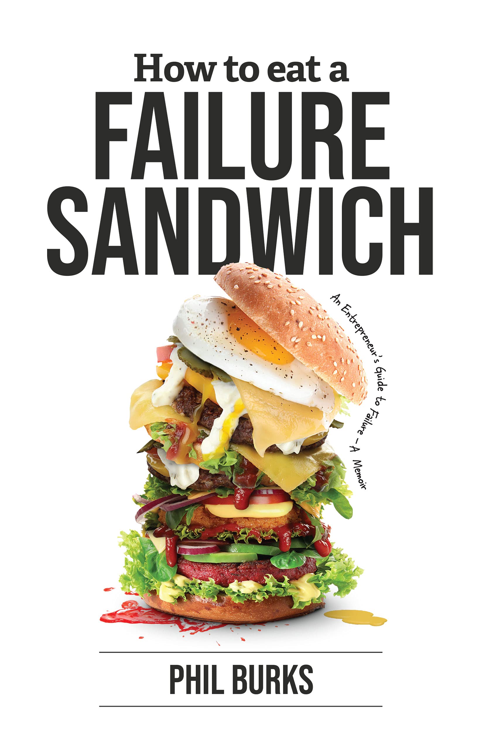 How to Eat a Failure Sandwich : An Entrepreneur's Guide to Failure - a ...
