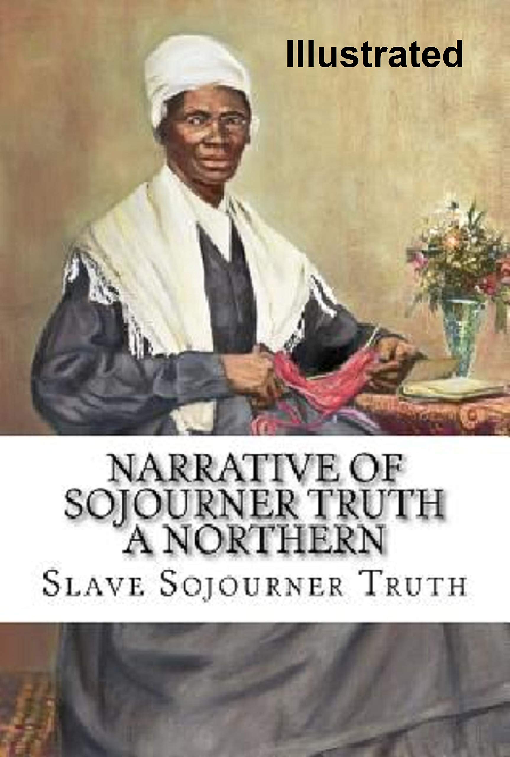 Narrative of Sojourner Truth: A Northern Slave Illustrated by Sojourner ...