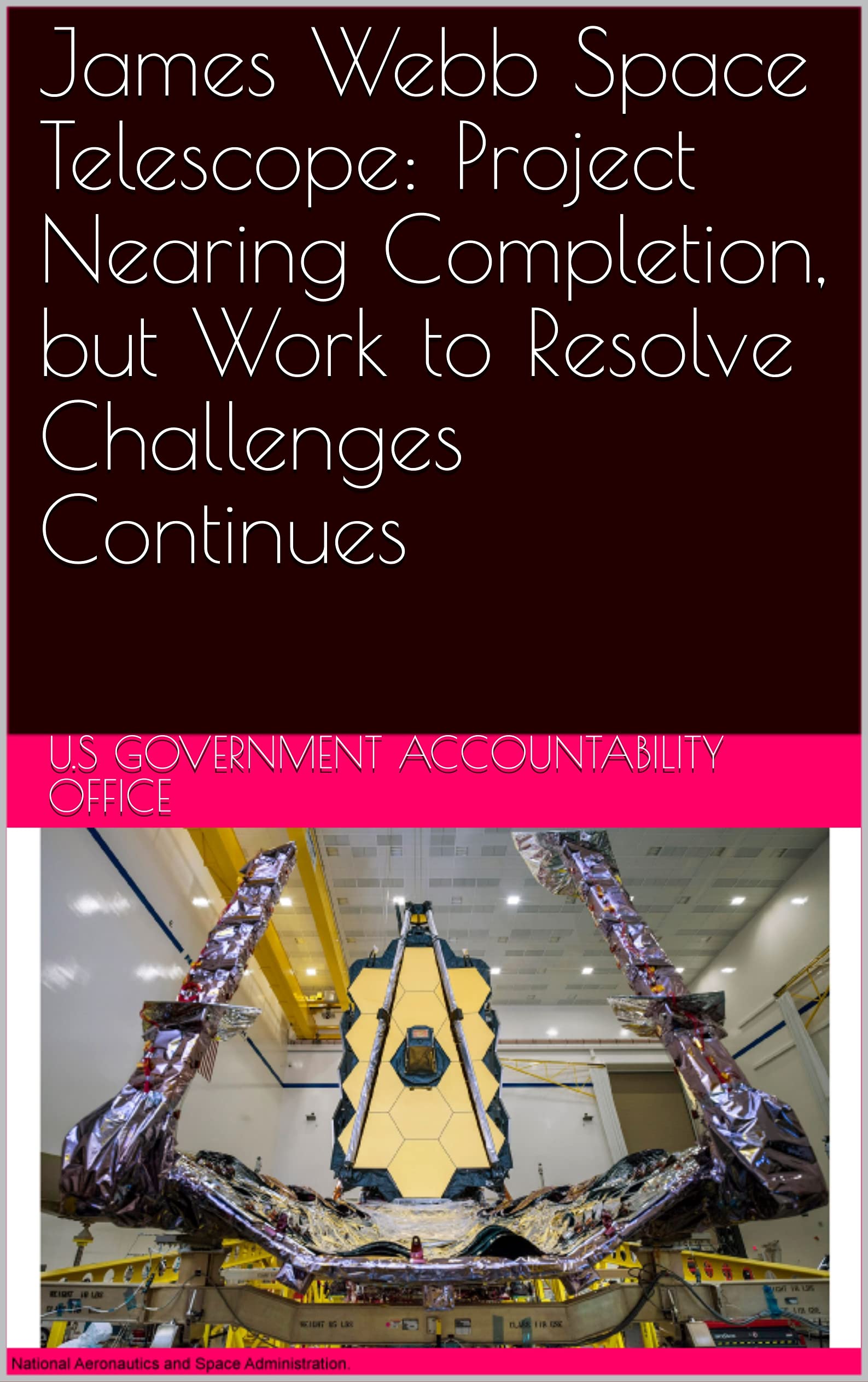 James Webb Space Telescope: Project Nearing Completion, but Work to ...