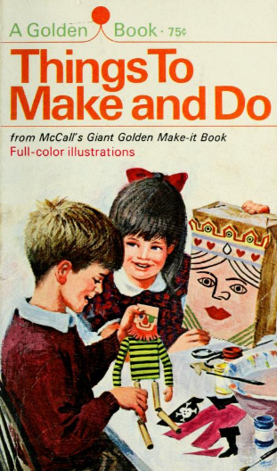 Things to Make and Do: From McCall's Giant Golden Make-It Book by ...