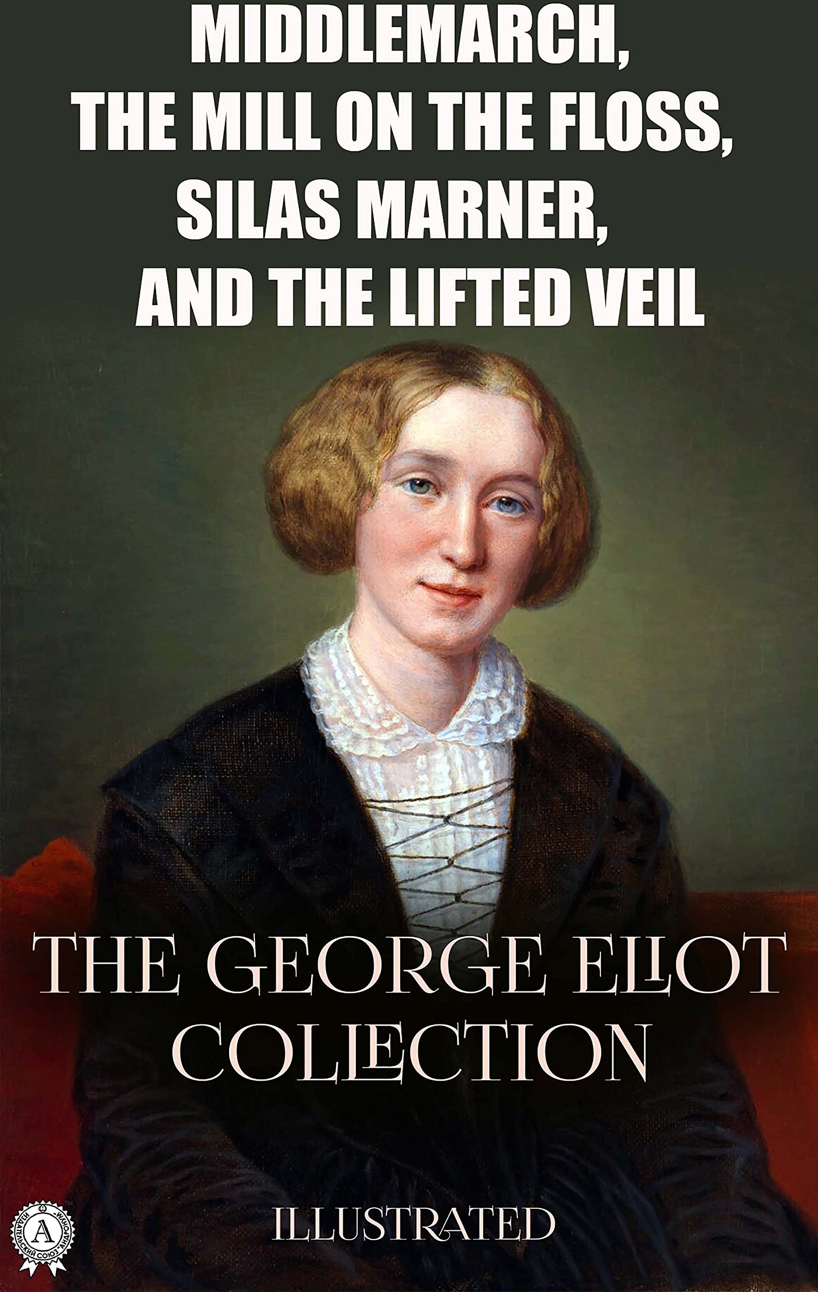 The George Eliot Collection. Illustrated: Middlemarch, The Mill on the ...