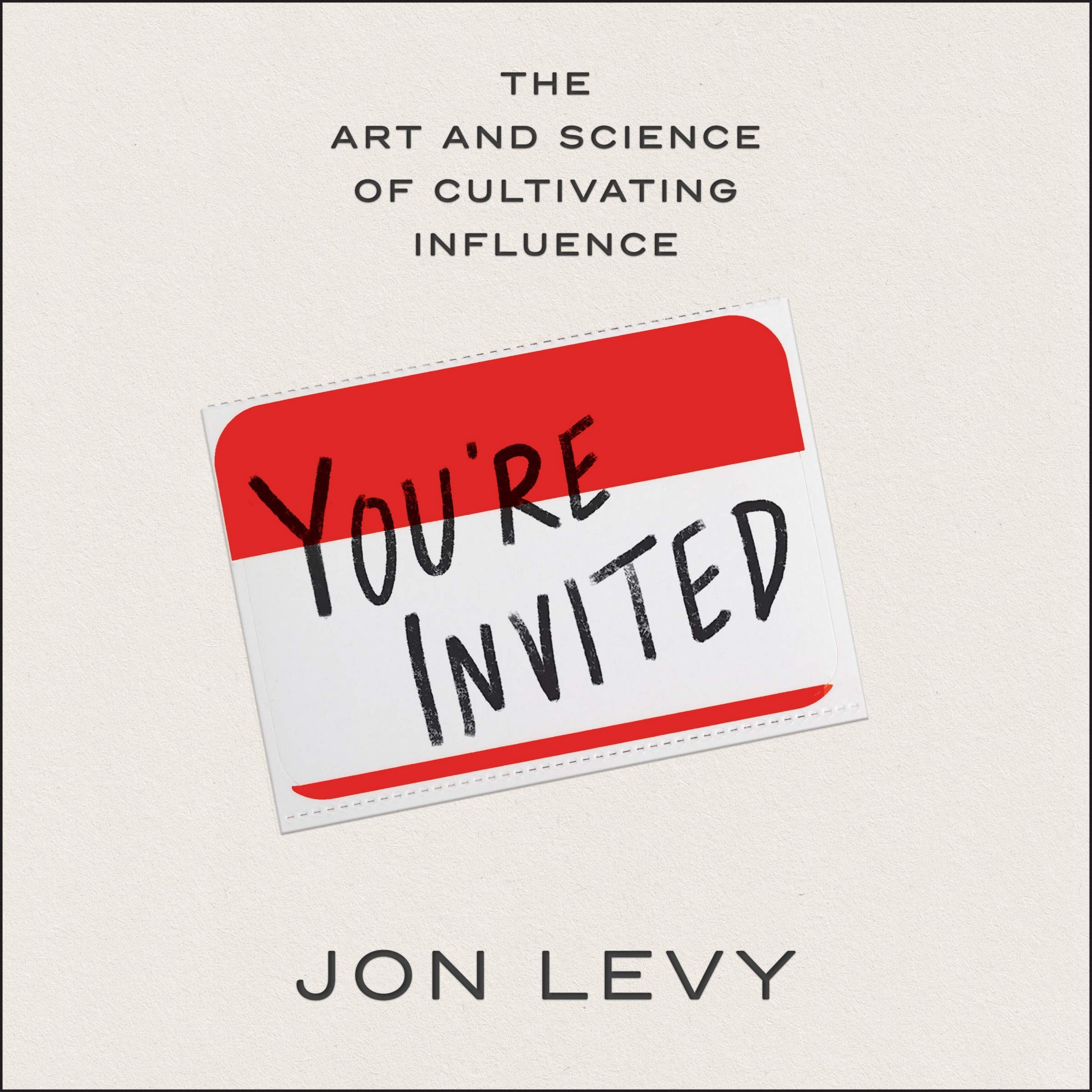 You're Invited: The Art and Science of Cultivating Influence by ...