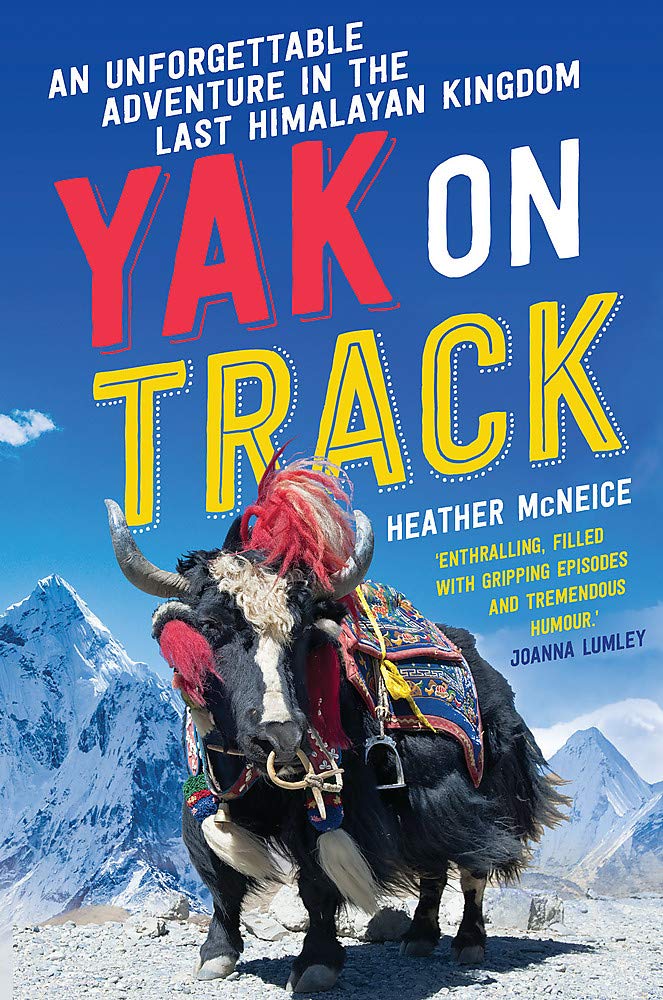 Yak on Track: An unforgettable adventure in the last Himalayan Kingdom ...