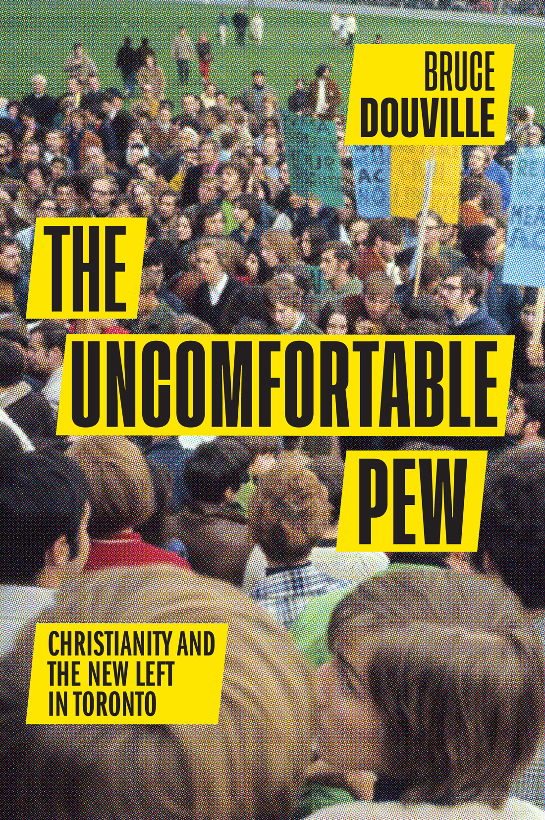 The Uncomfortable Pew: Christianity and the New Left in Toronto (Volume ...