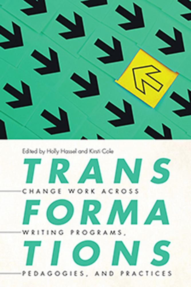 Transformations: Change Work across Writing Programs, Pedagogies, and ...