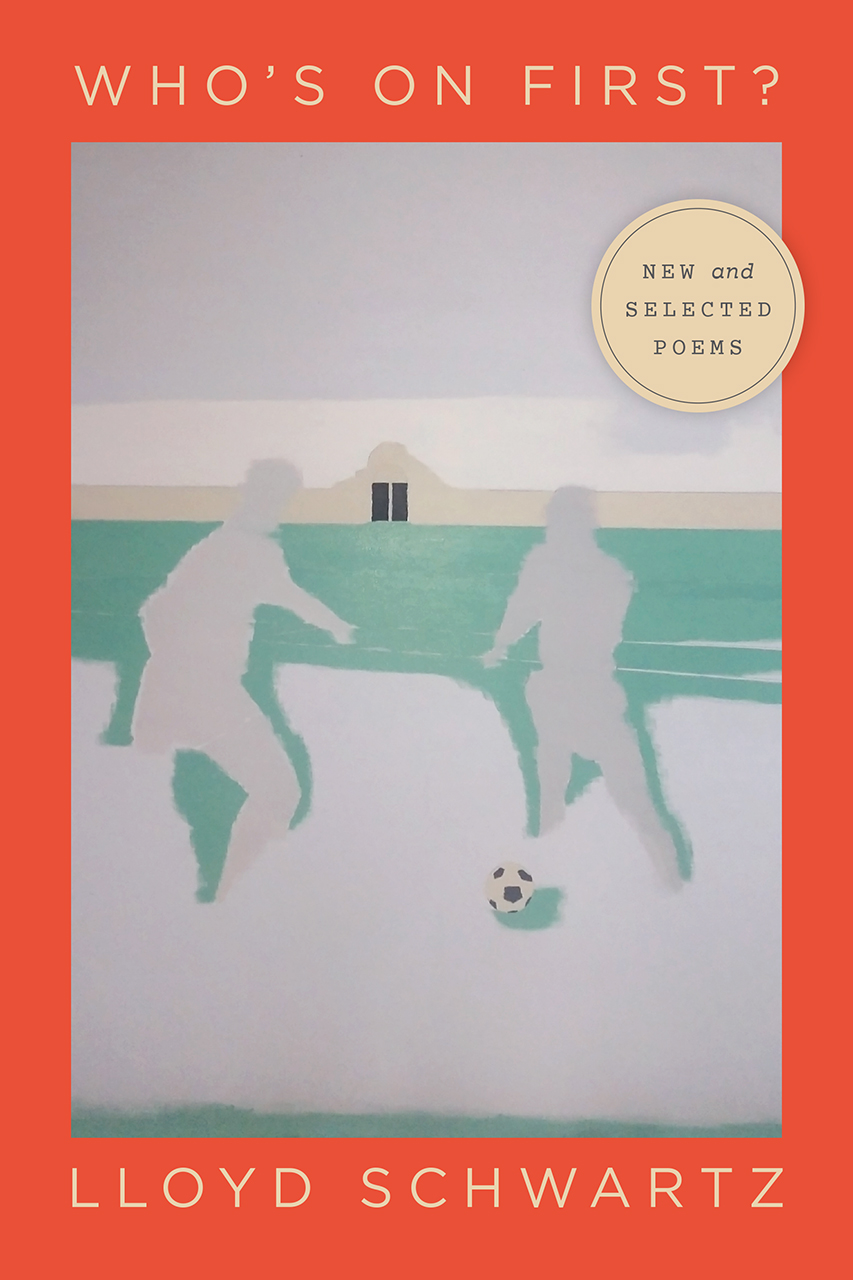 Who's on First?: New and Selected Poems by Lloyd Schwartz | Goodreads