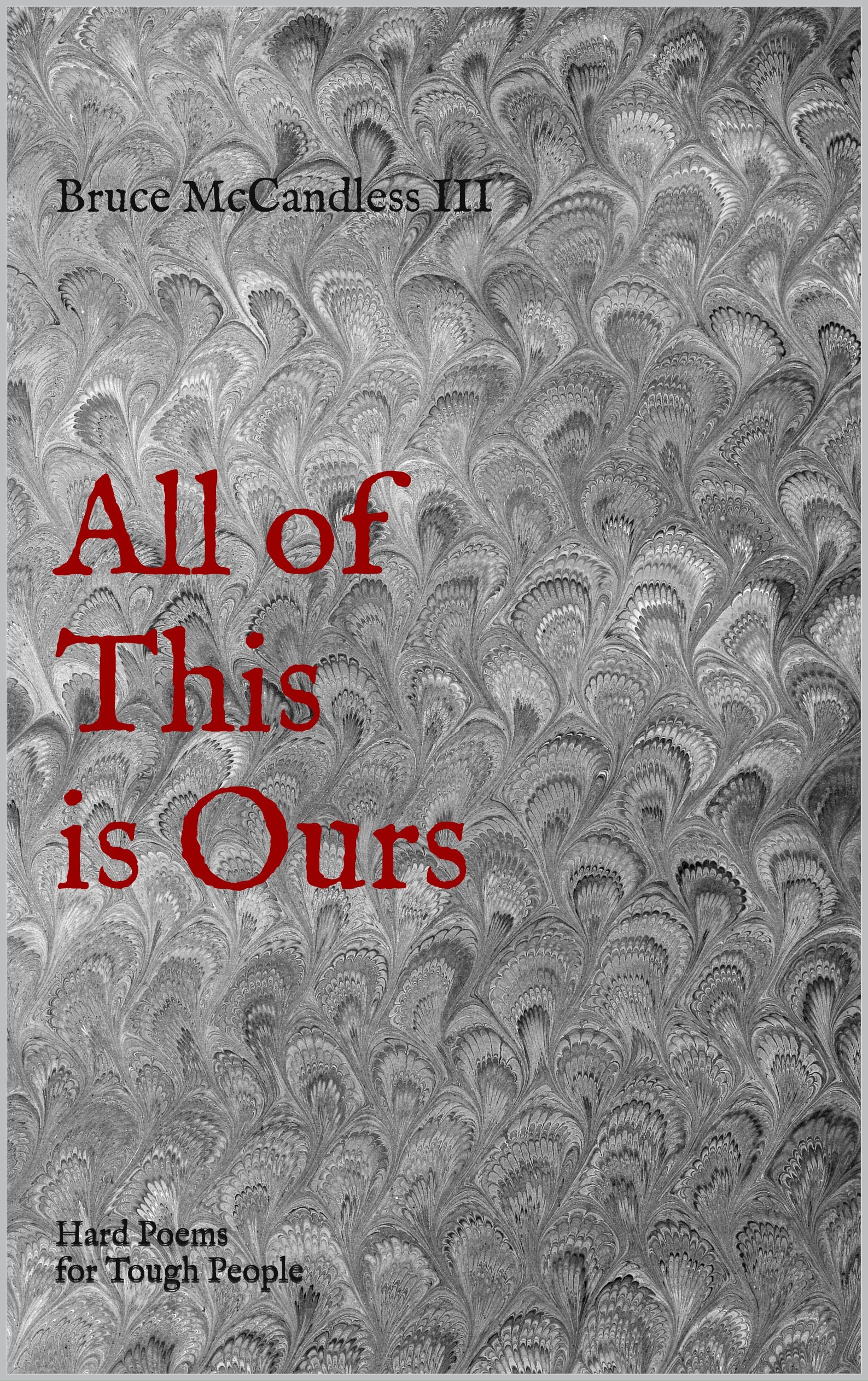 All of This is Ours: Hard Poems for Tough People by Bruce McCandless ...
