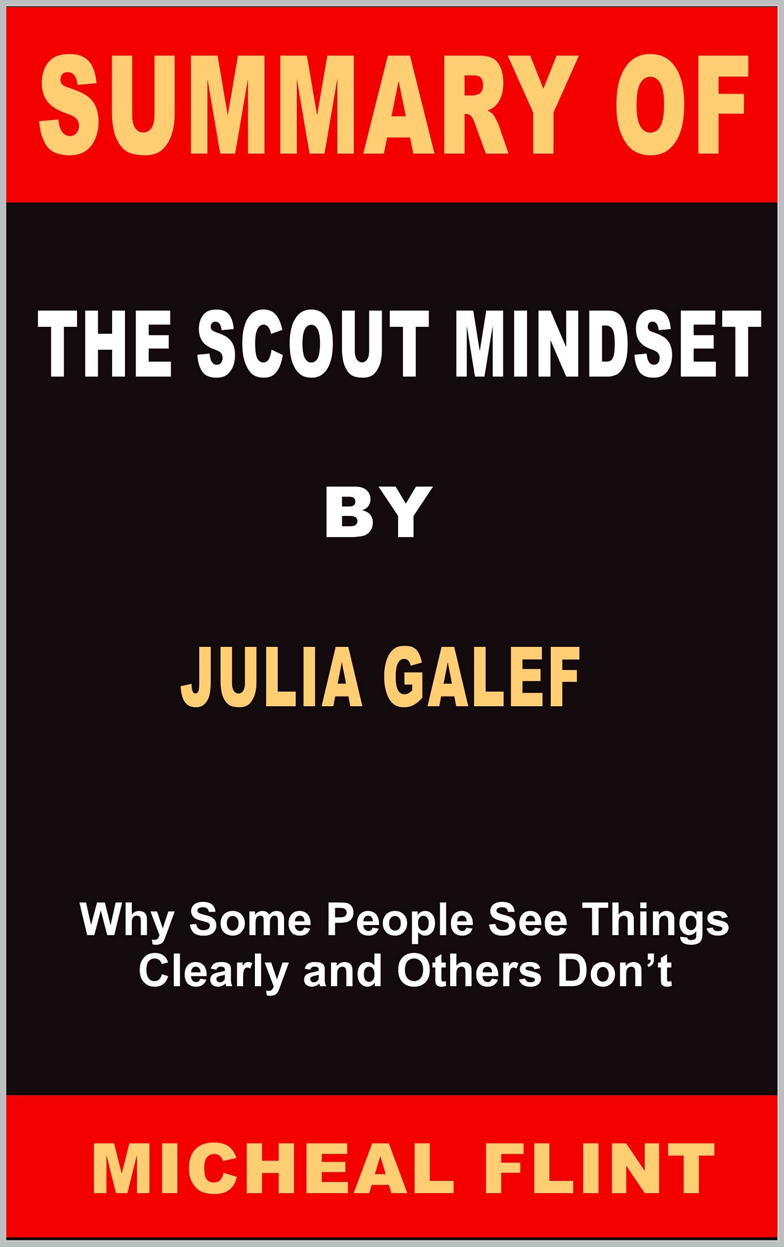 Summary of the Scout mindset: Julia Galef by Michael Flint | Goodreads