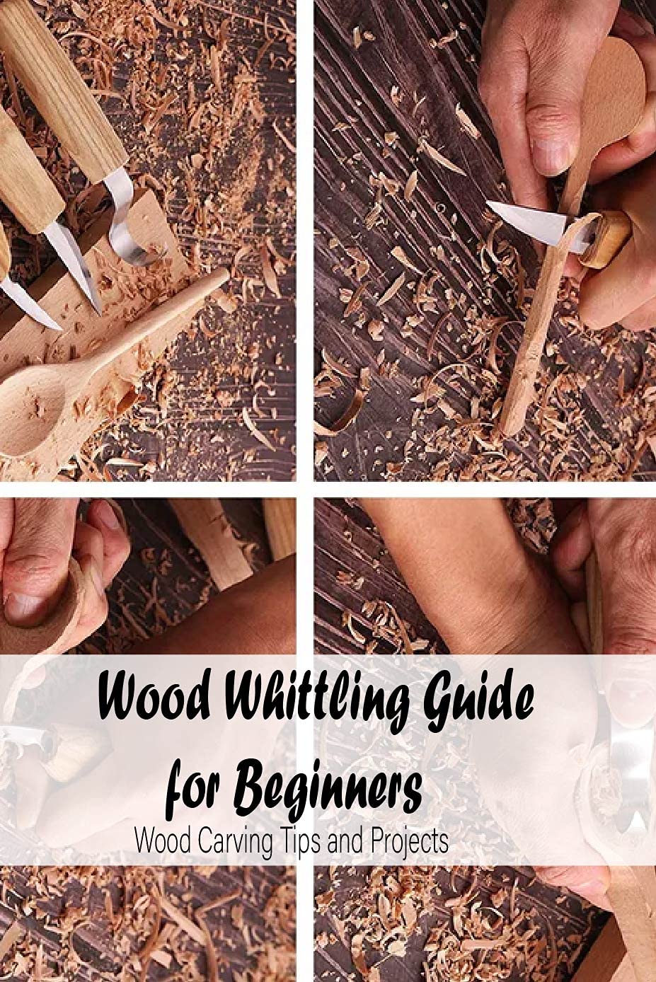 Wood Whittling Guide for Beginners: Wood Carving Tips and Projects ...