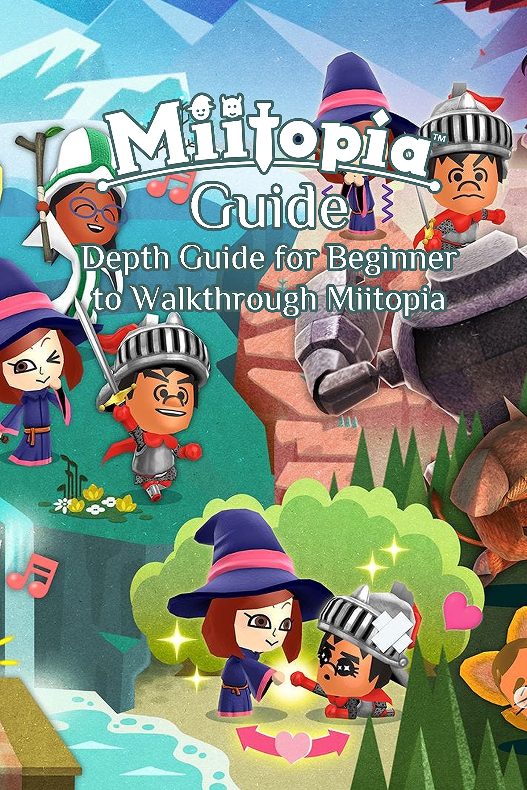Miitopia Guide: Depth Guide for Beginner to Walkthrough Miitopia ...